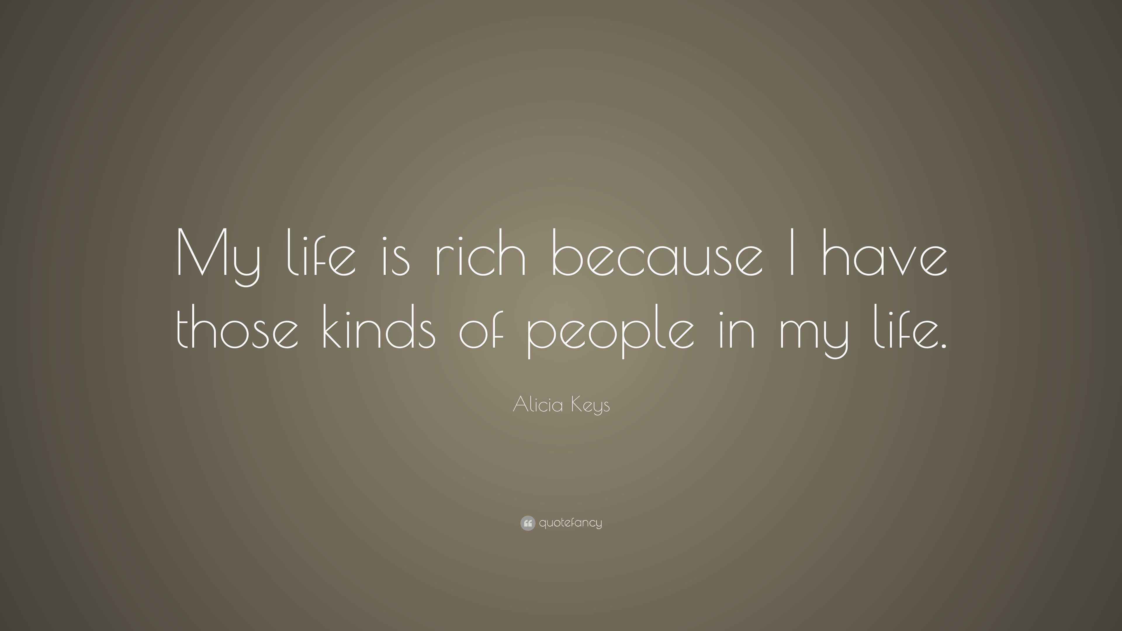 Alicia Keys Quote: “My life is rich because I have those kinds of ...