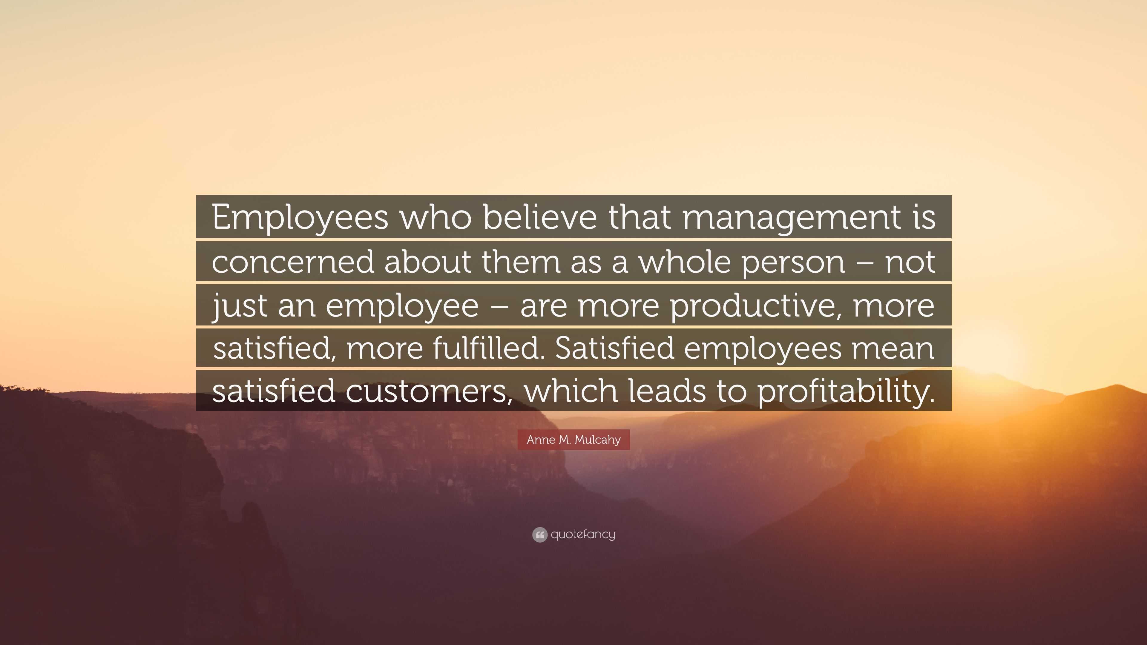 Anne M. Mulcahy Quote: “Employees who believe that management is ...