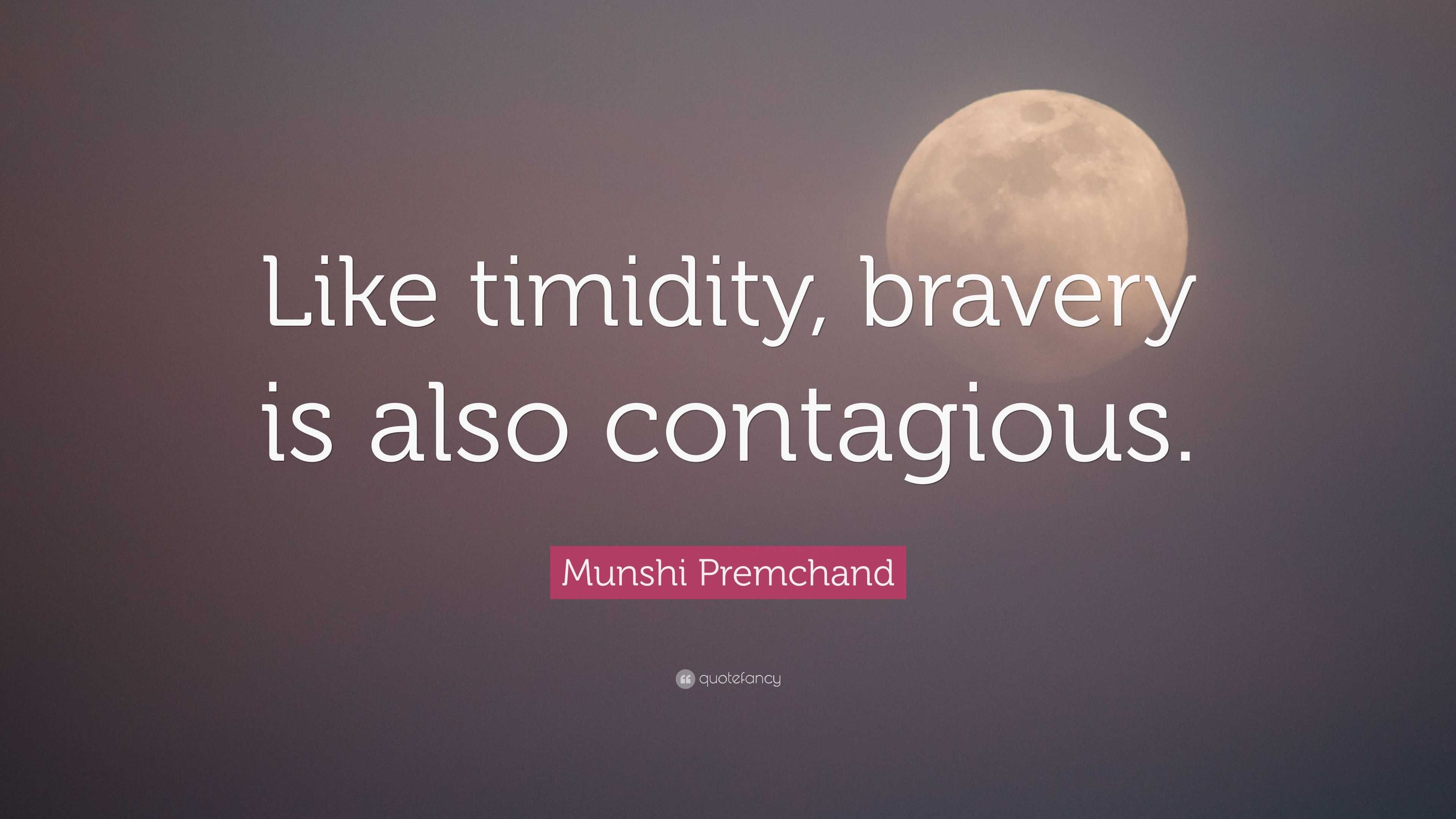 Munshi Premchand Quote: “Like timidity, bravery is also contagious.”