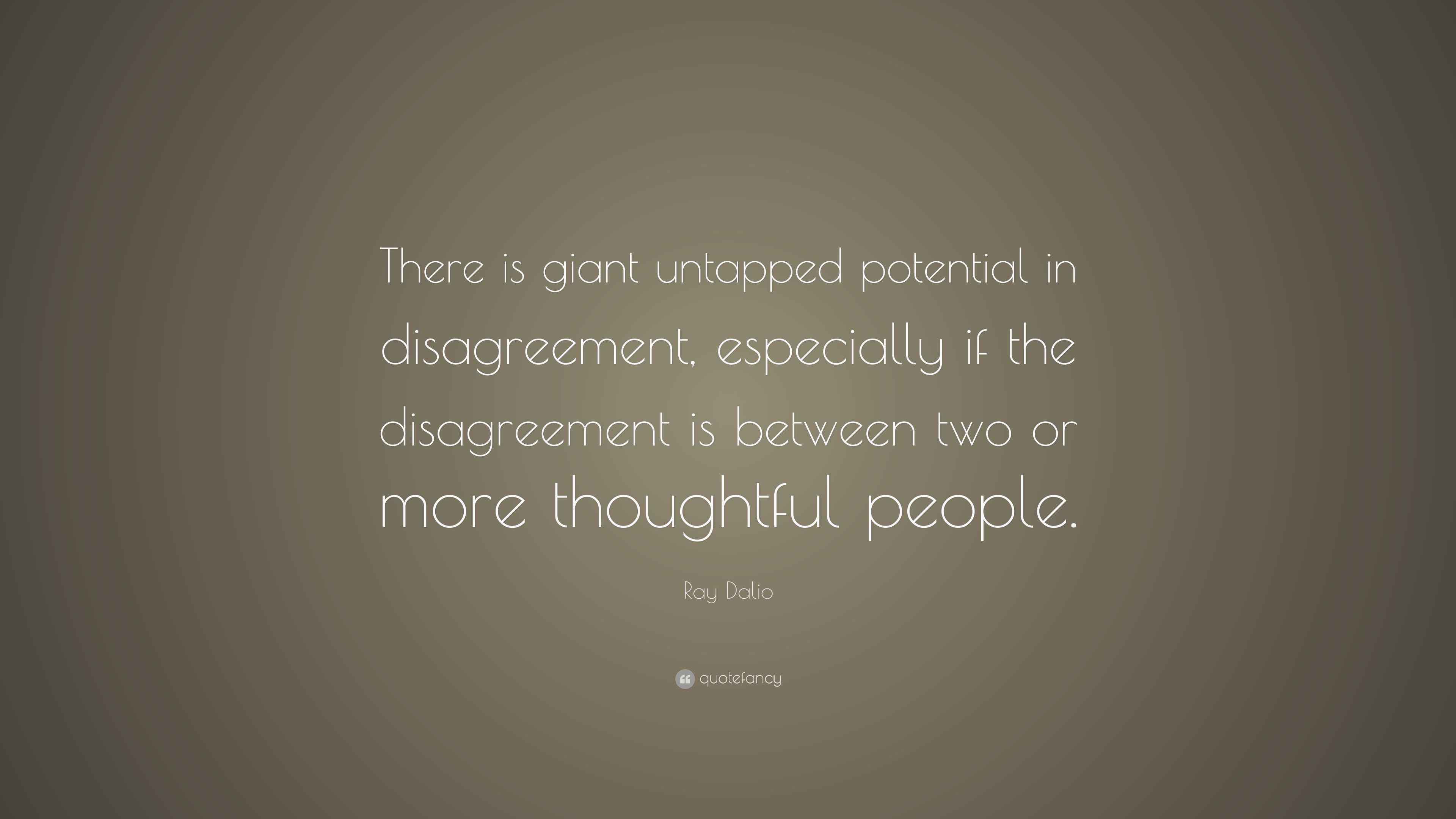Ray Dalio Quote: “There is giant untapped potential in disagreement ...