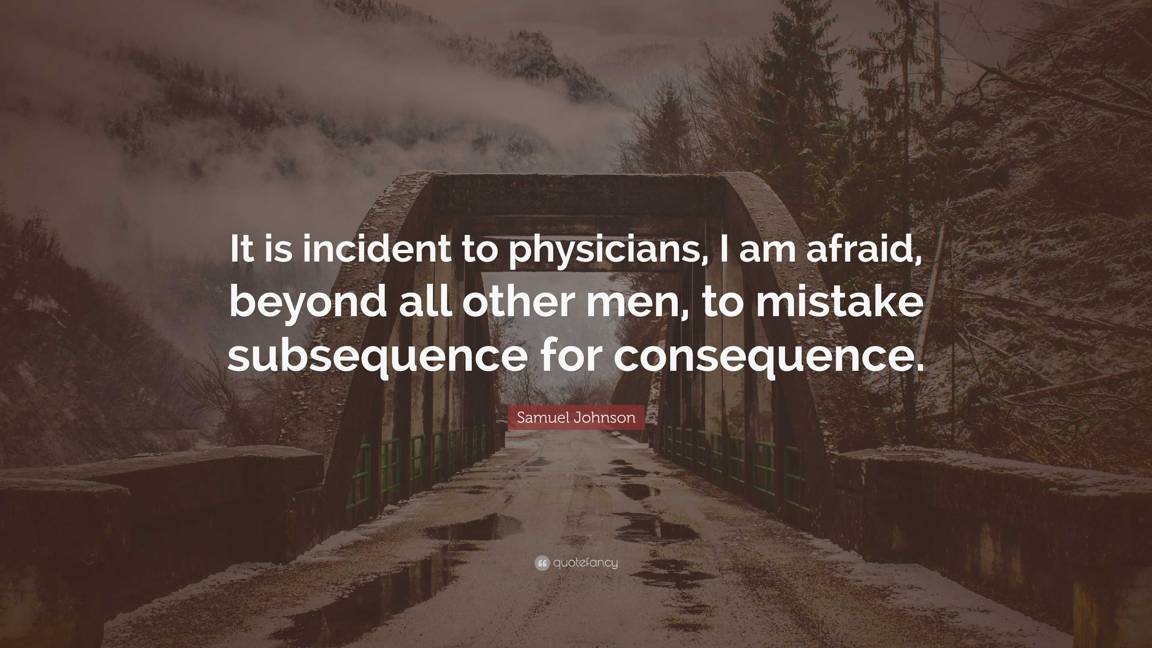 Samuel Johnson Quote: “It is incident to physicians, I am afraid ...