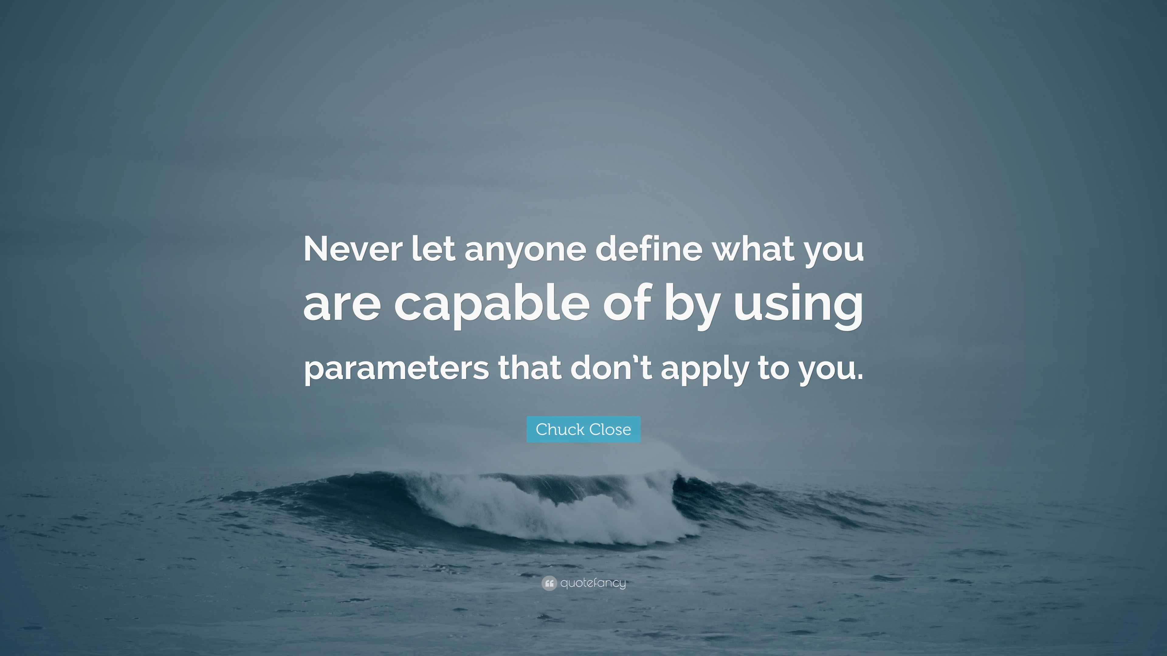 Chuck Close Quote: “Never let anyone define what you are capable of by ...