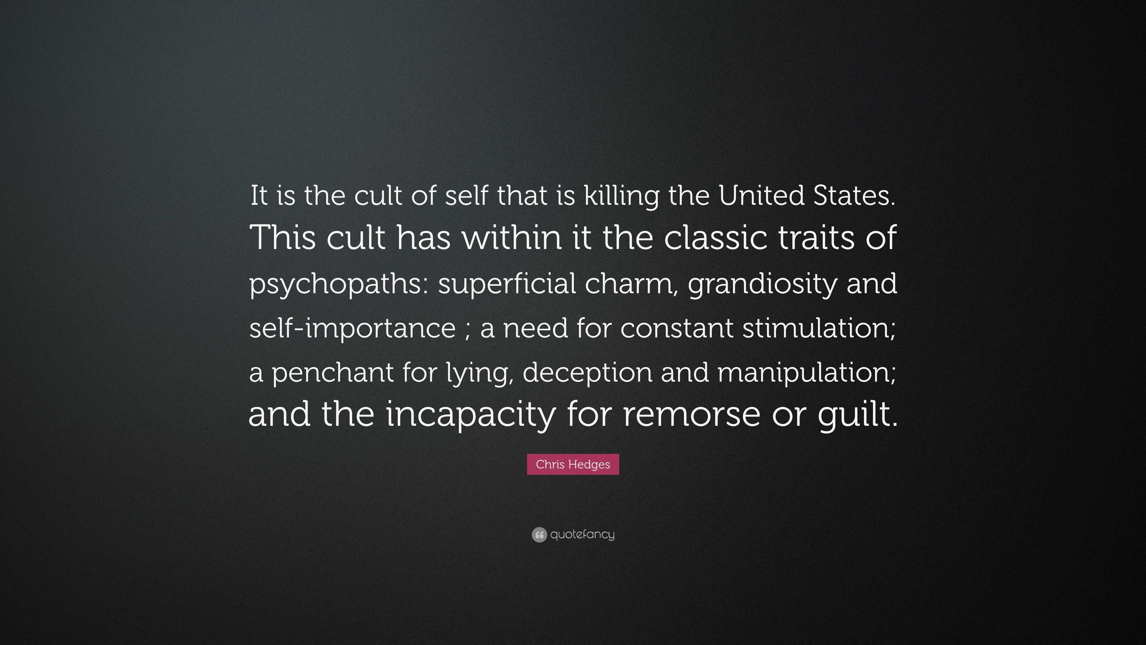 Chris Hedges Quote: “It is the cult of self that is killing the United ...