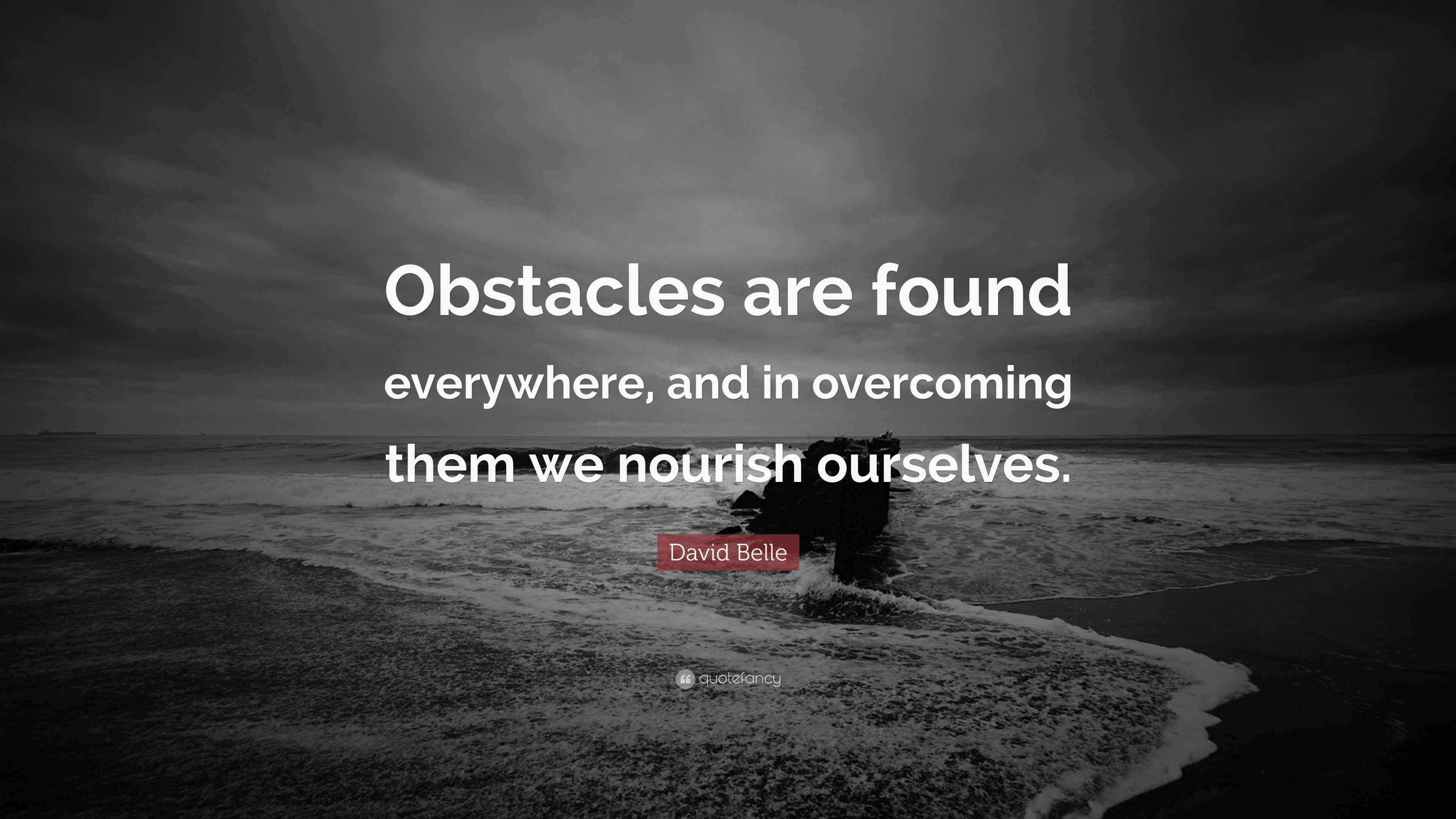 David Belle Quote: “Obstacles are found everywhere, and in overcoming ...