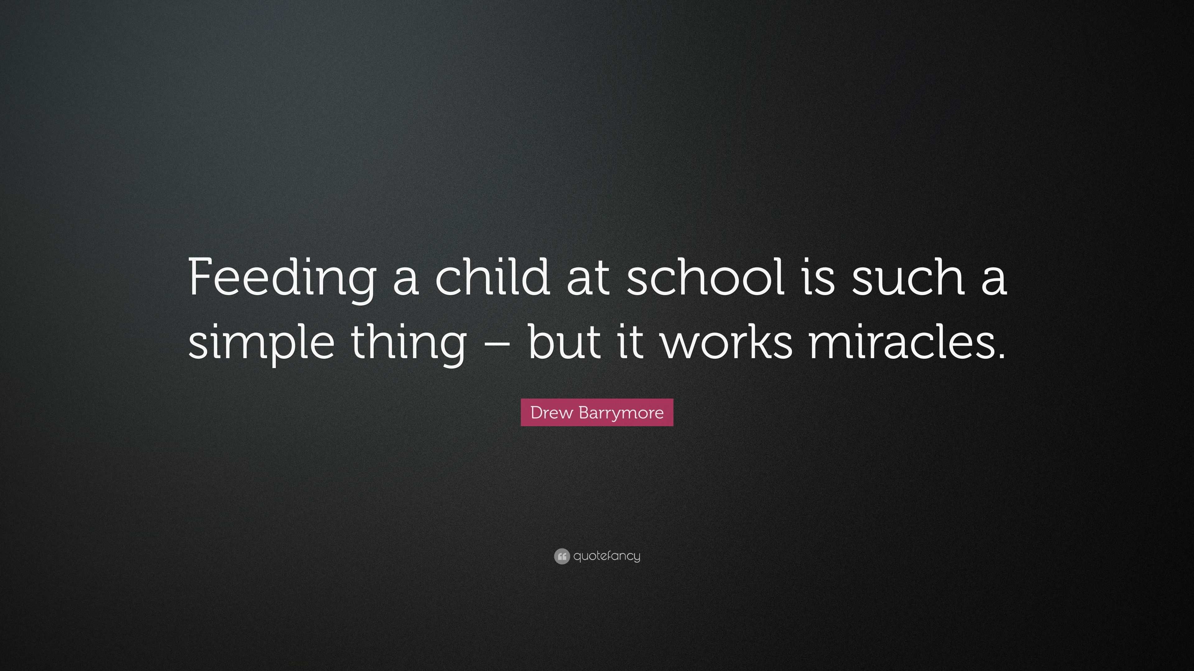 Drew Barrymore Quote: “Feeding a child at school is such a simple thing ...