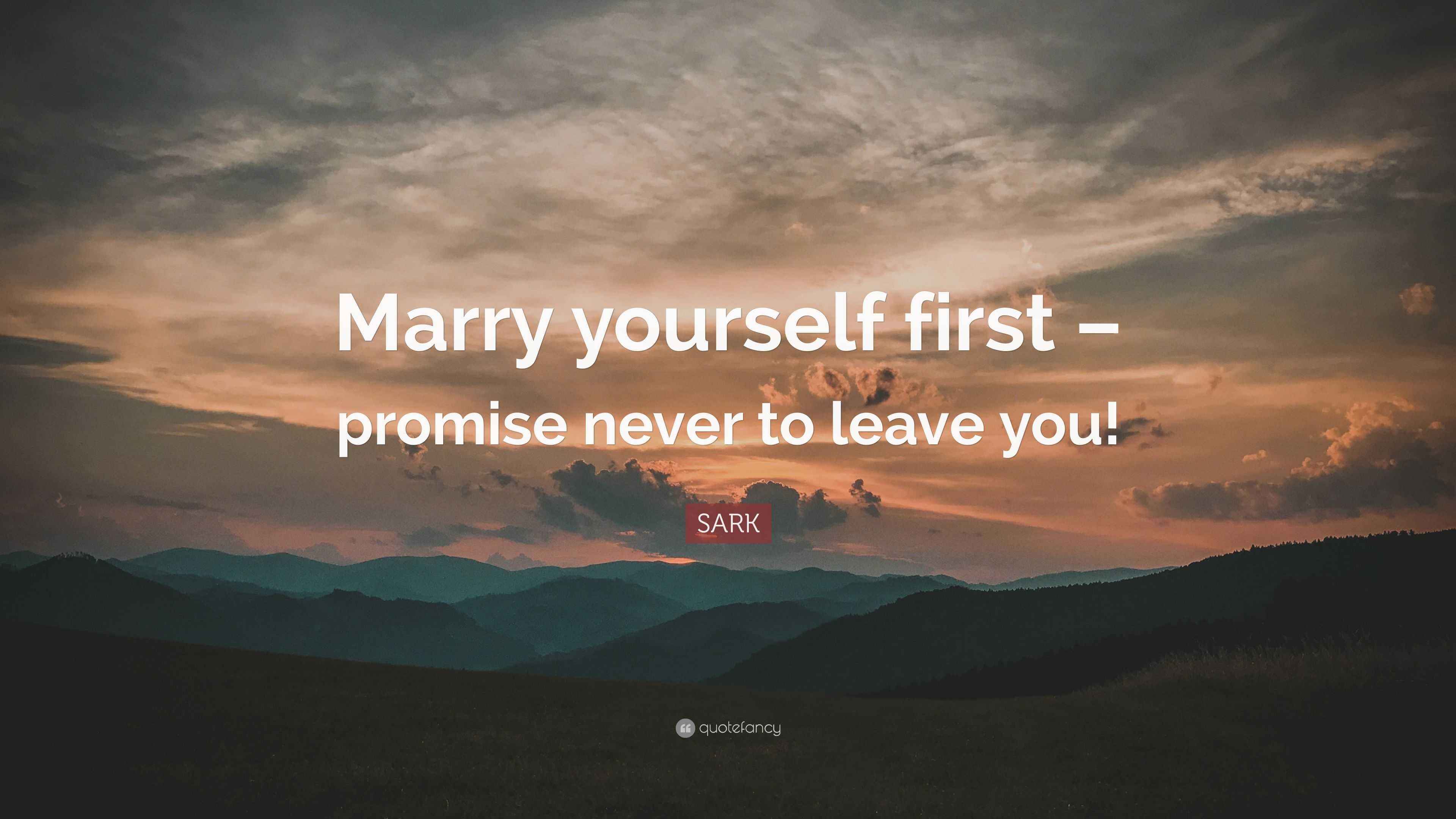 Albert Camus Quote: “Marry yourself first – promise never to leave you!”