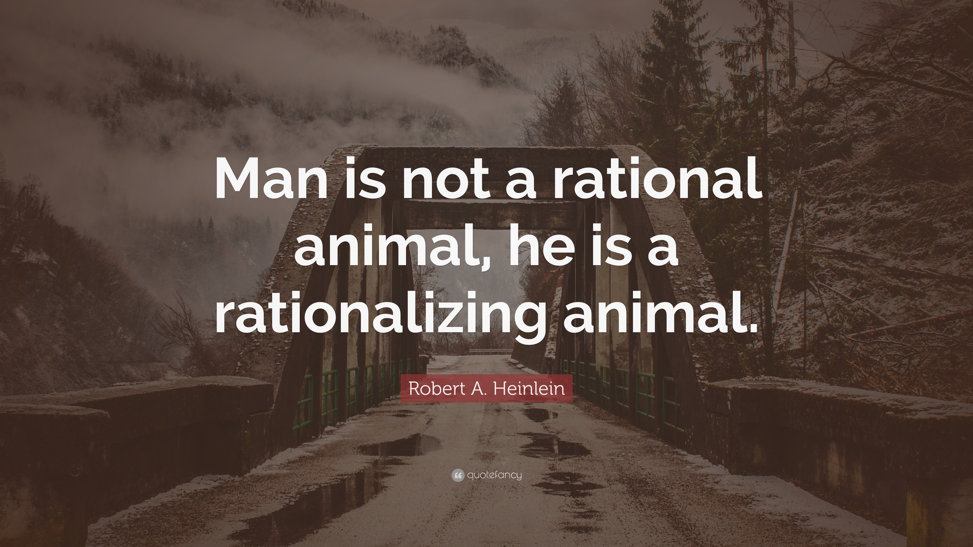 Robert A. Heinlein Quote: “Man is not a rational animal, he is a ...