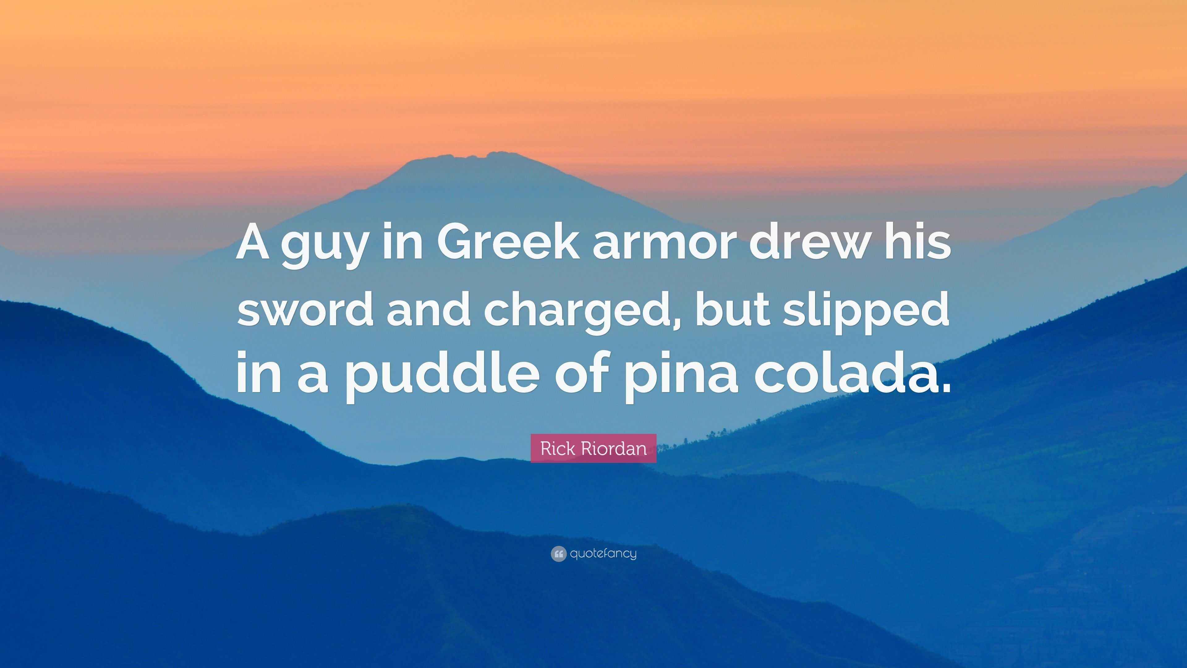 Rick Riordan Quote: “A guy in Greek armor drew his sword and charged ...