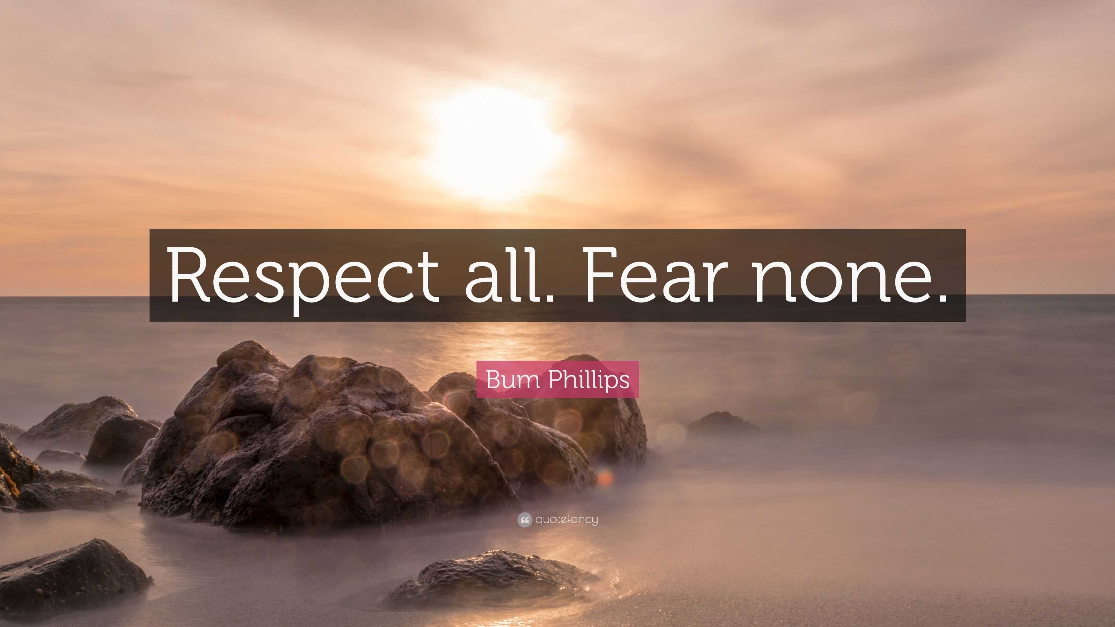 Bum Phillips Quote: “Respect all. Fear none.”