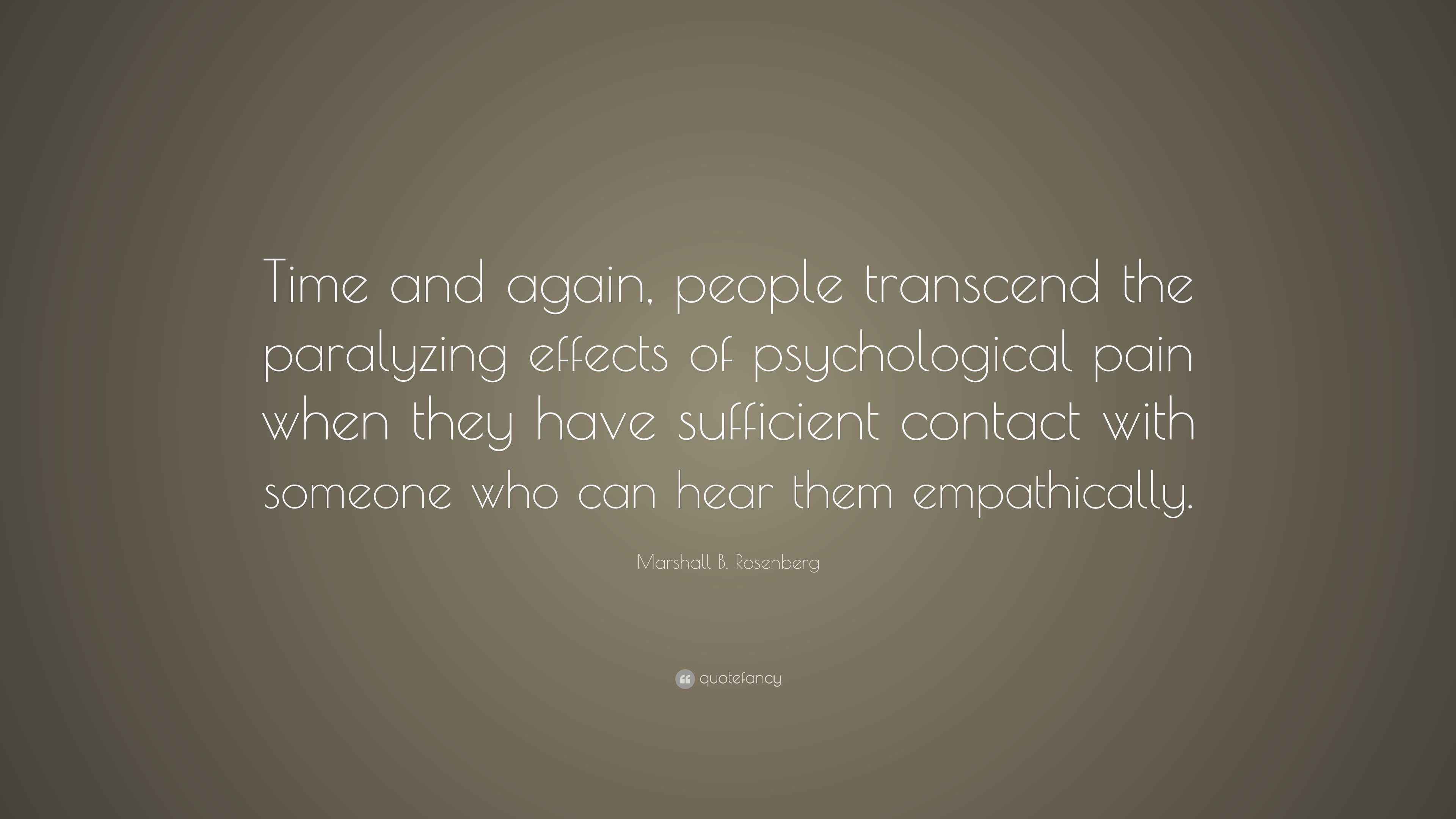 Marshall B. Rosenberg Quote: “Time and again, people transcend the ...