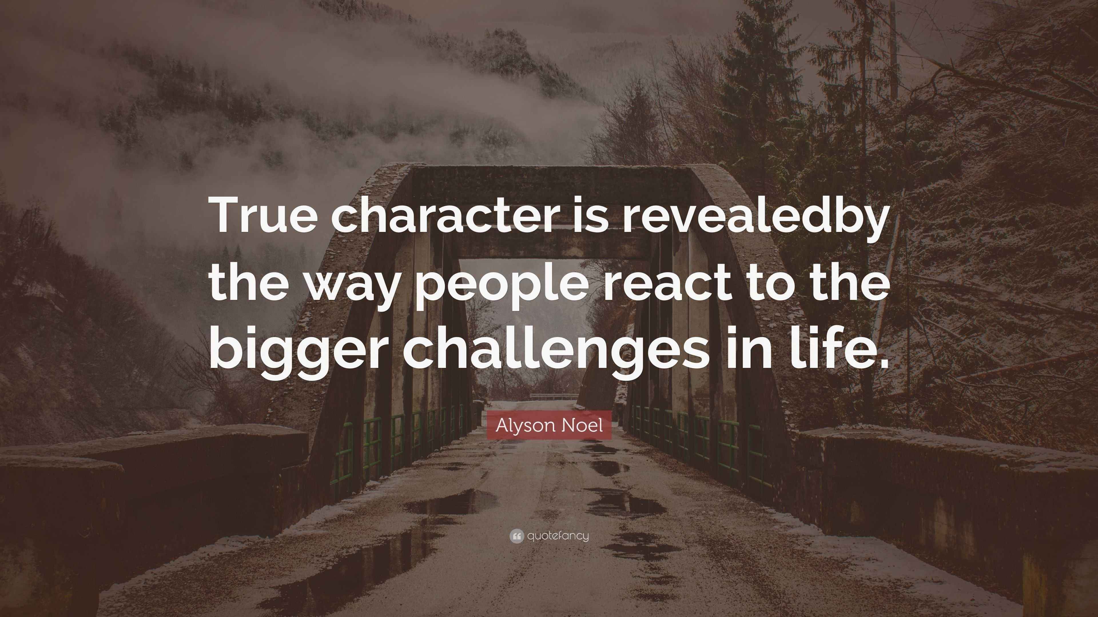 Alyson Noel Quote: “True character is revealedby the way people react ...