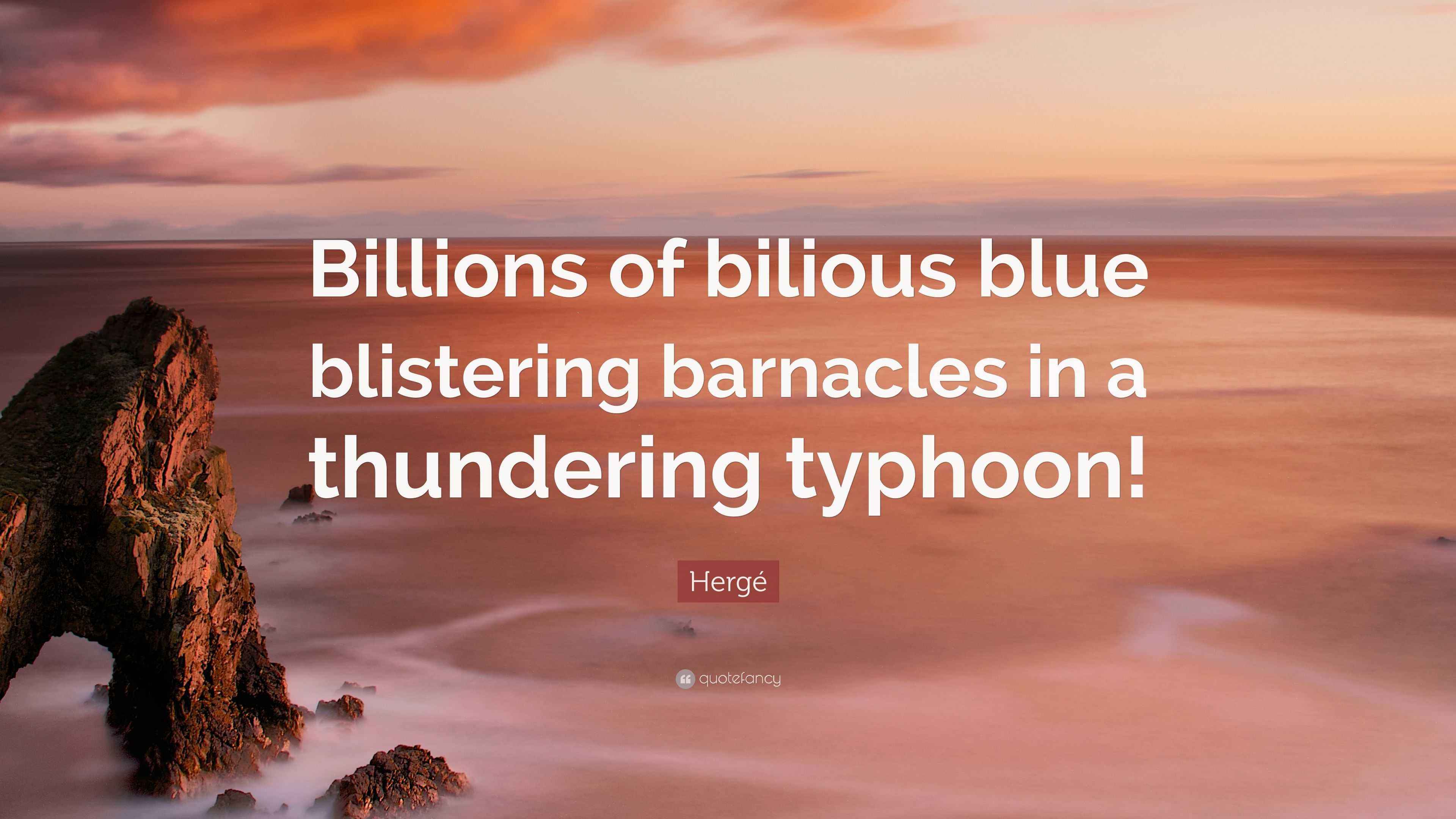 Hergé Quote: “Billions of bilious blue blistering barnacles in a ...
