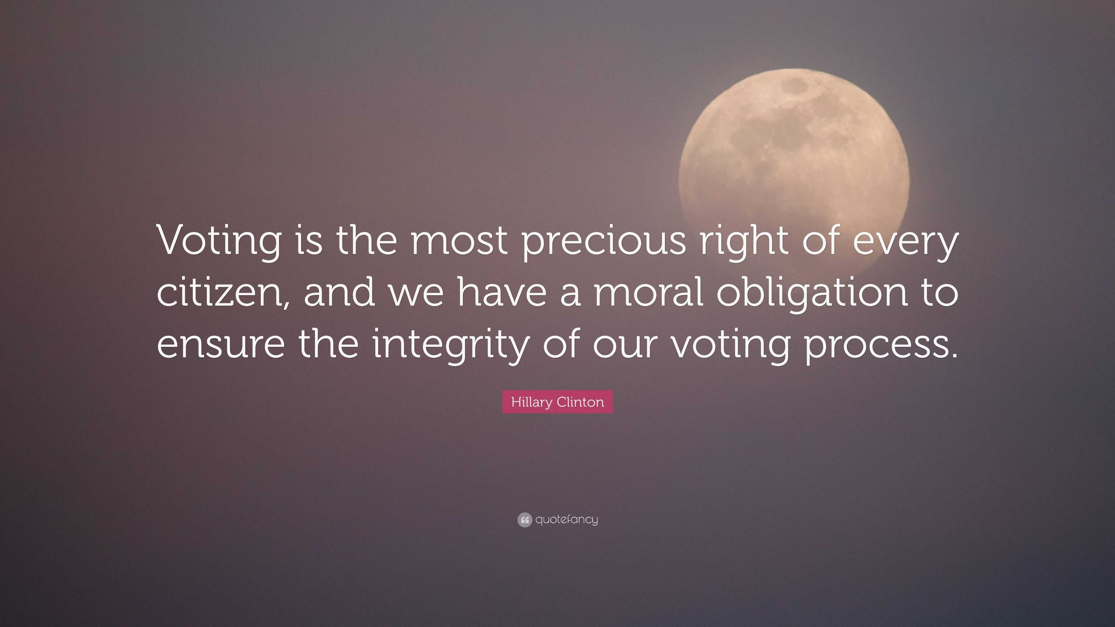 Hillary Clinton Quote: “Voting is the most precious right of every ...