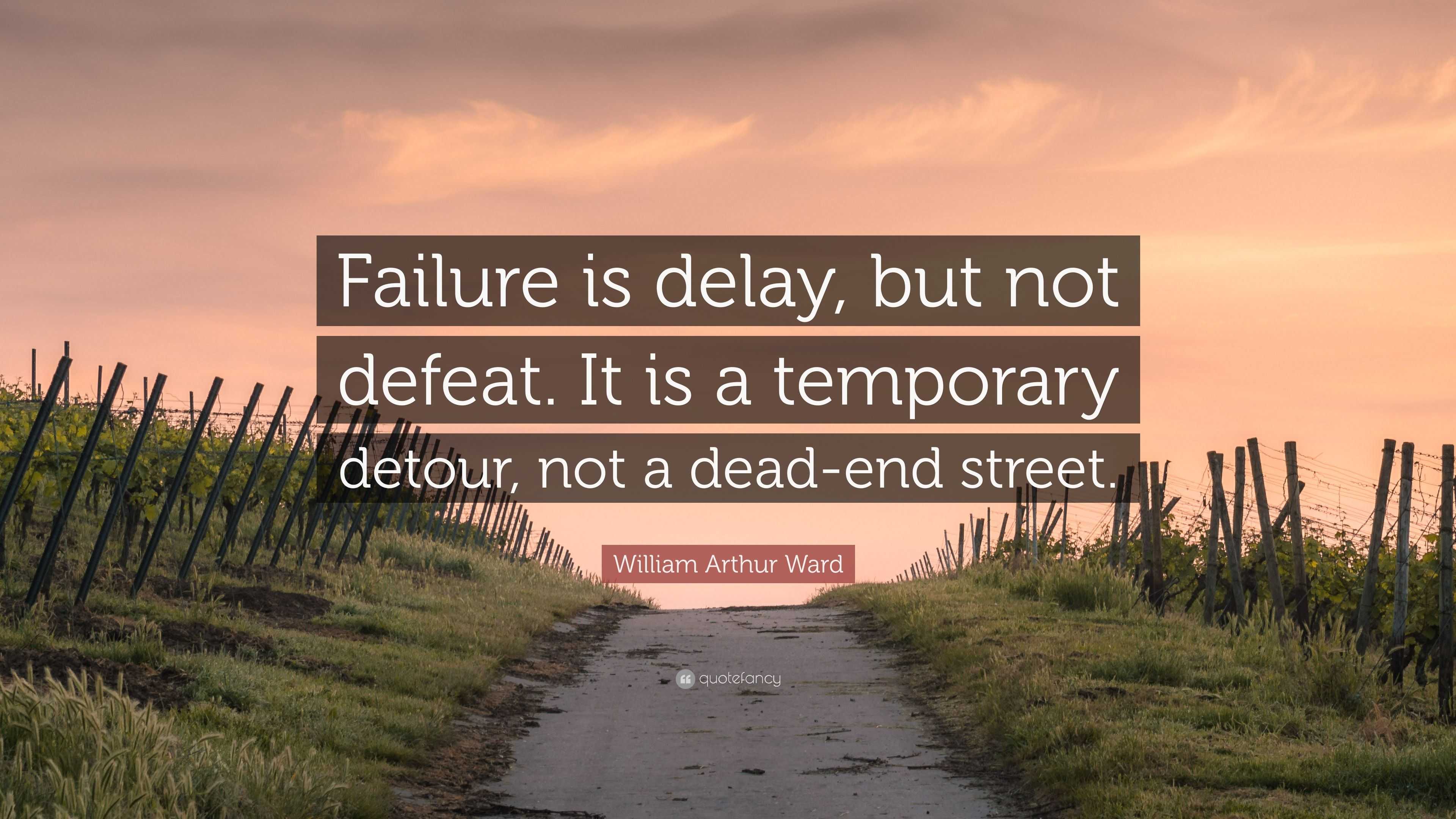 William Arthur Ward Quote: “Failure is delay, but not defeat. It is a ...