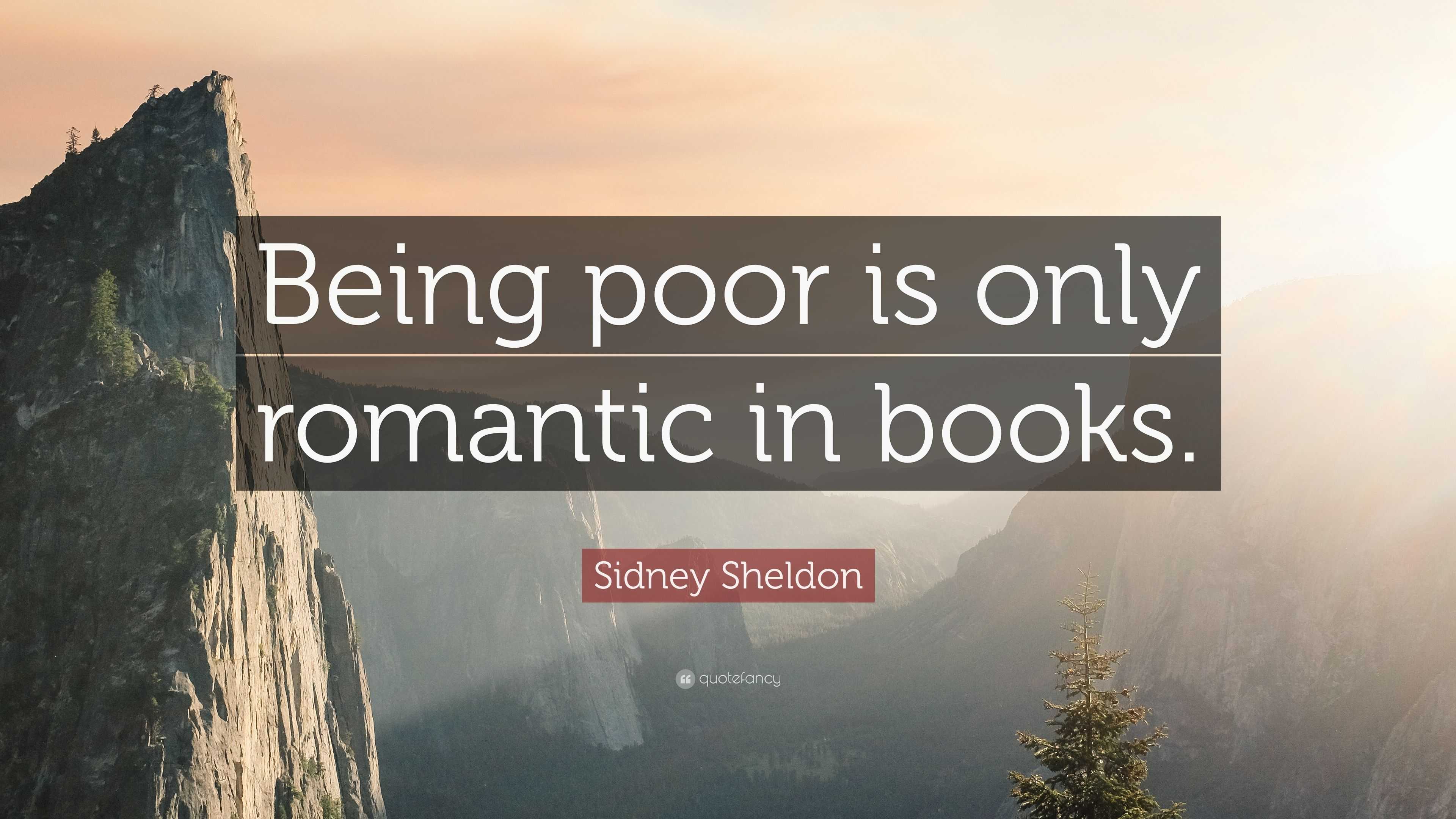 Sidney Sheldon Quote: “Being poor is only romantic in books.”