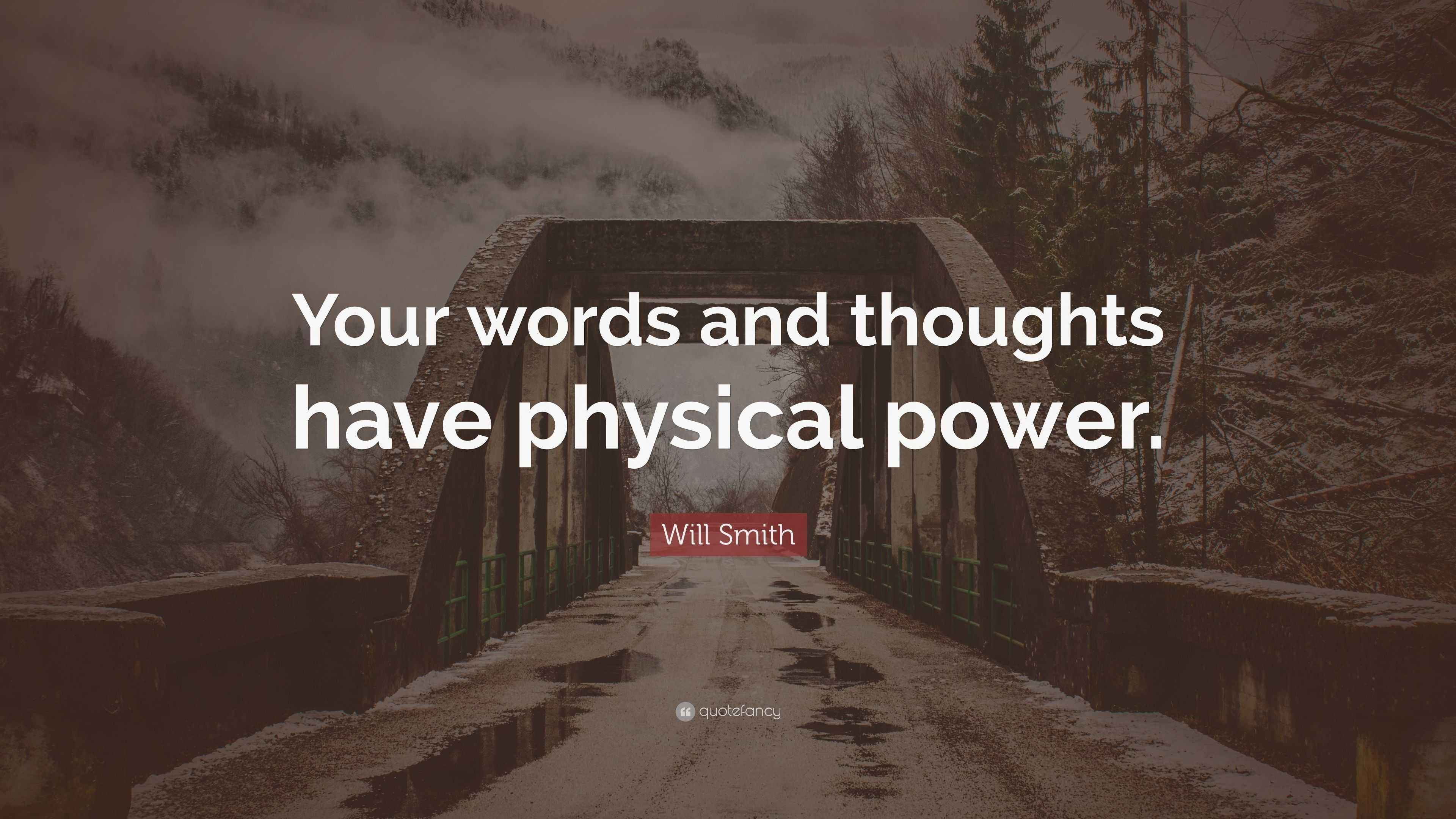 Will Smith Quote: “Your words and thoughts have physical power.”