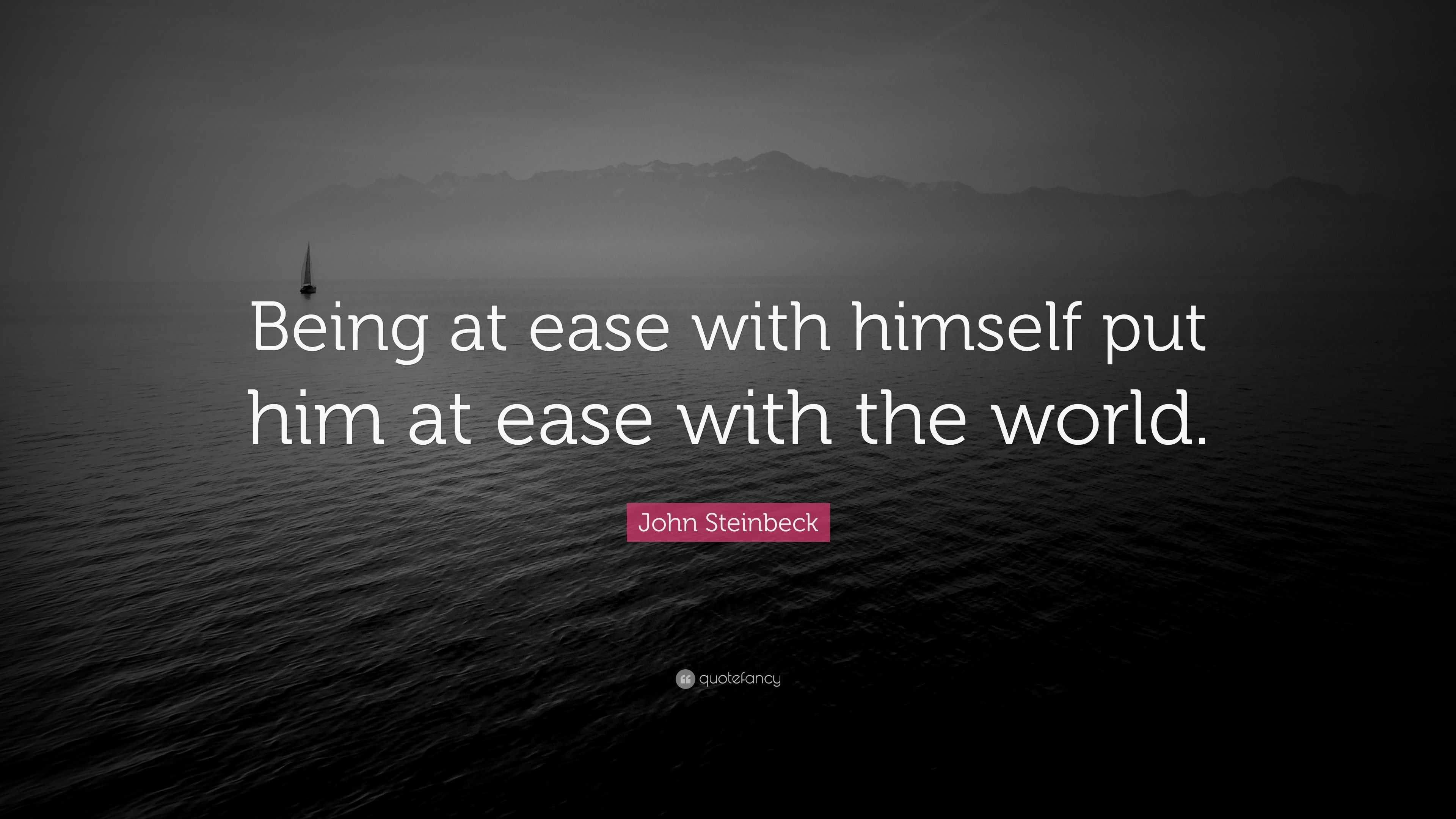 John Steinbeck Quote: “Being at ease with himself put him at ease with ...
