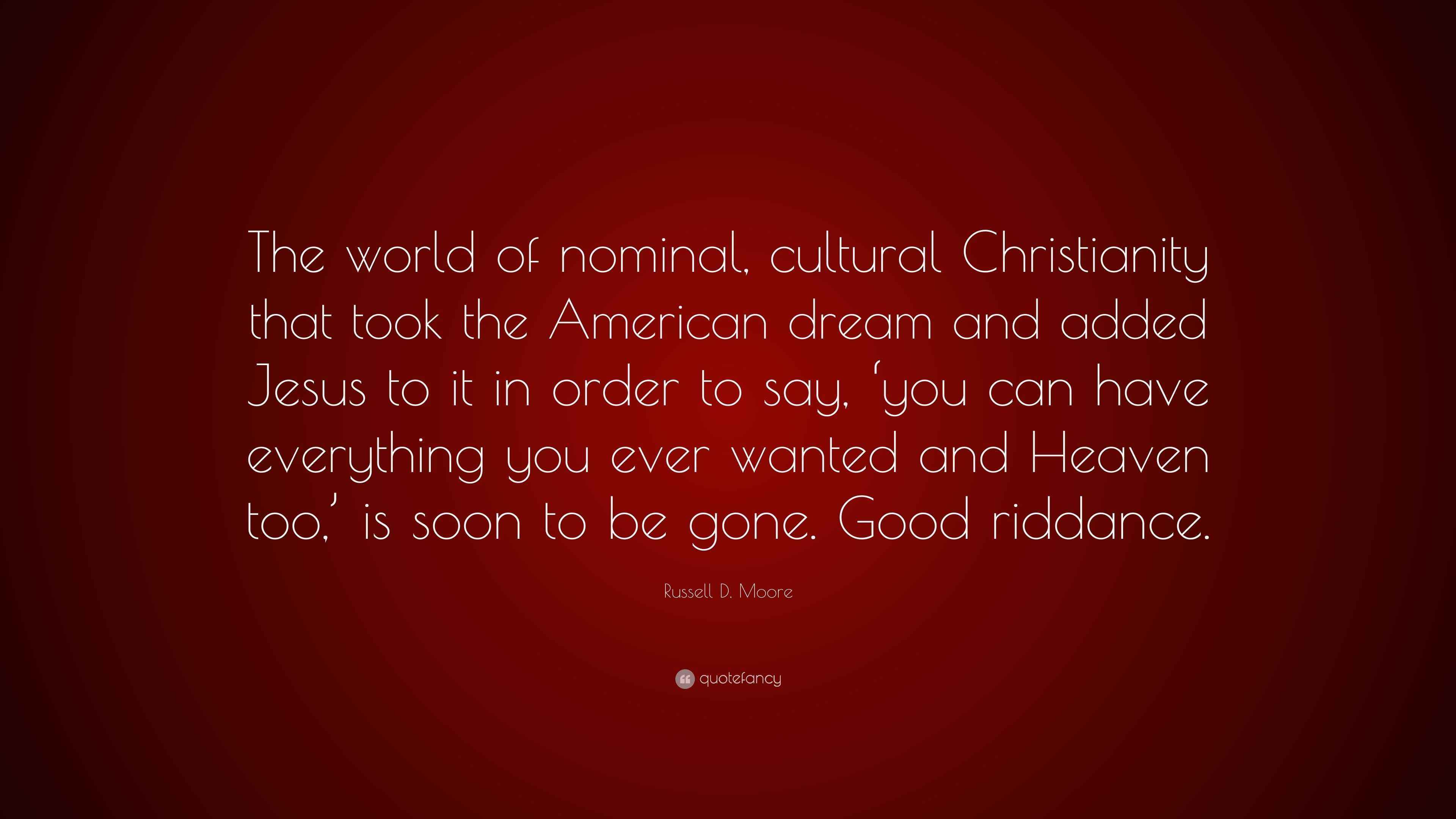 Russell D. Moore Quote: “The world of nominal, cultural Christianity ...