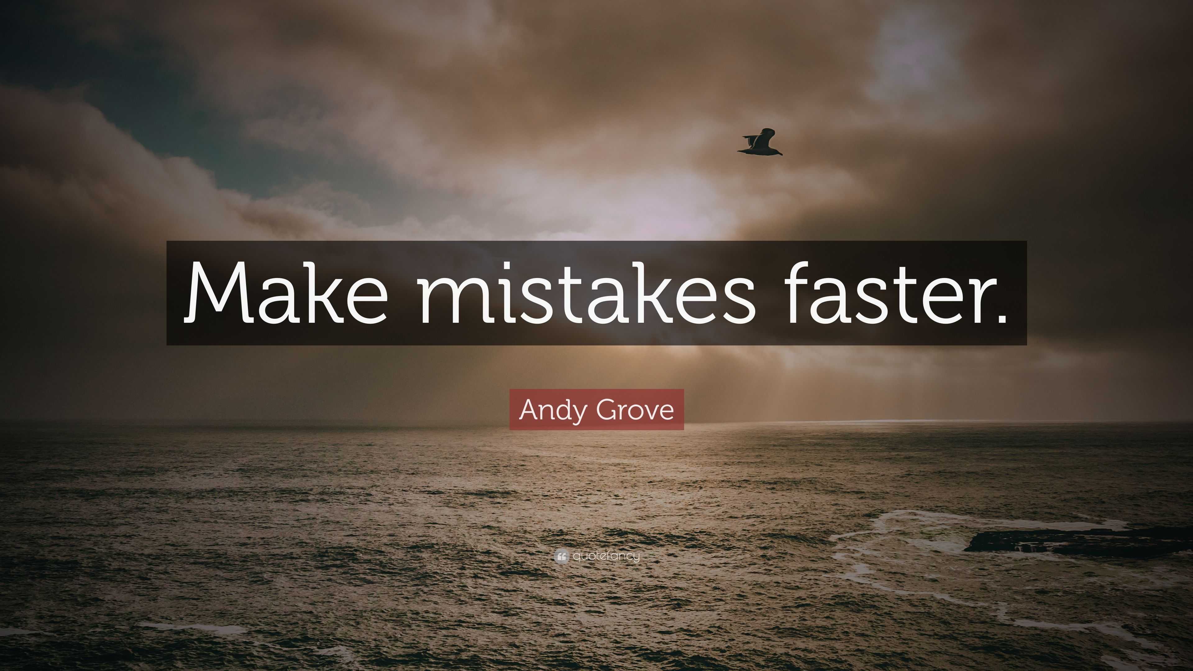 Andy Grove Quote: “Make mistakes faster.”