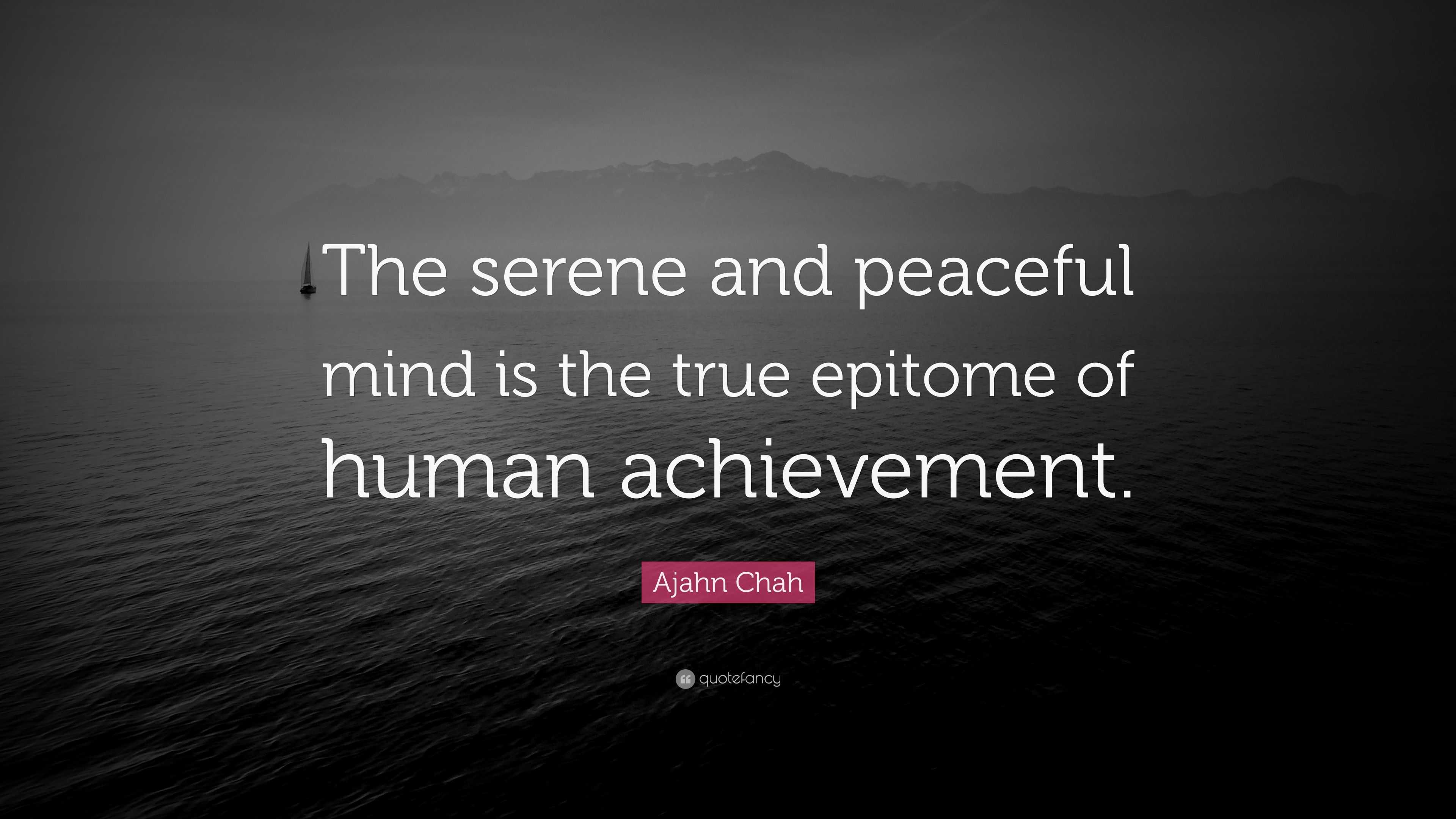 Ajahn Chah Quote: “The serene and peaceful mind is the true epitome of ...