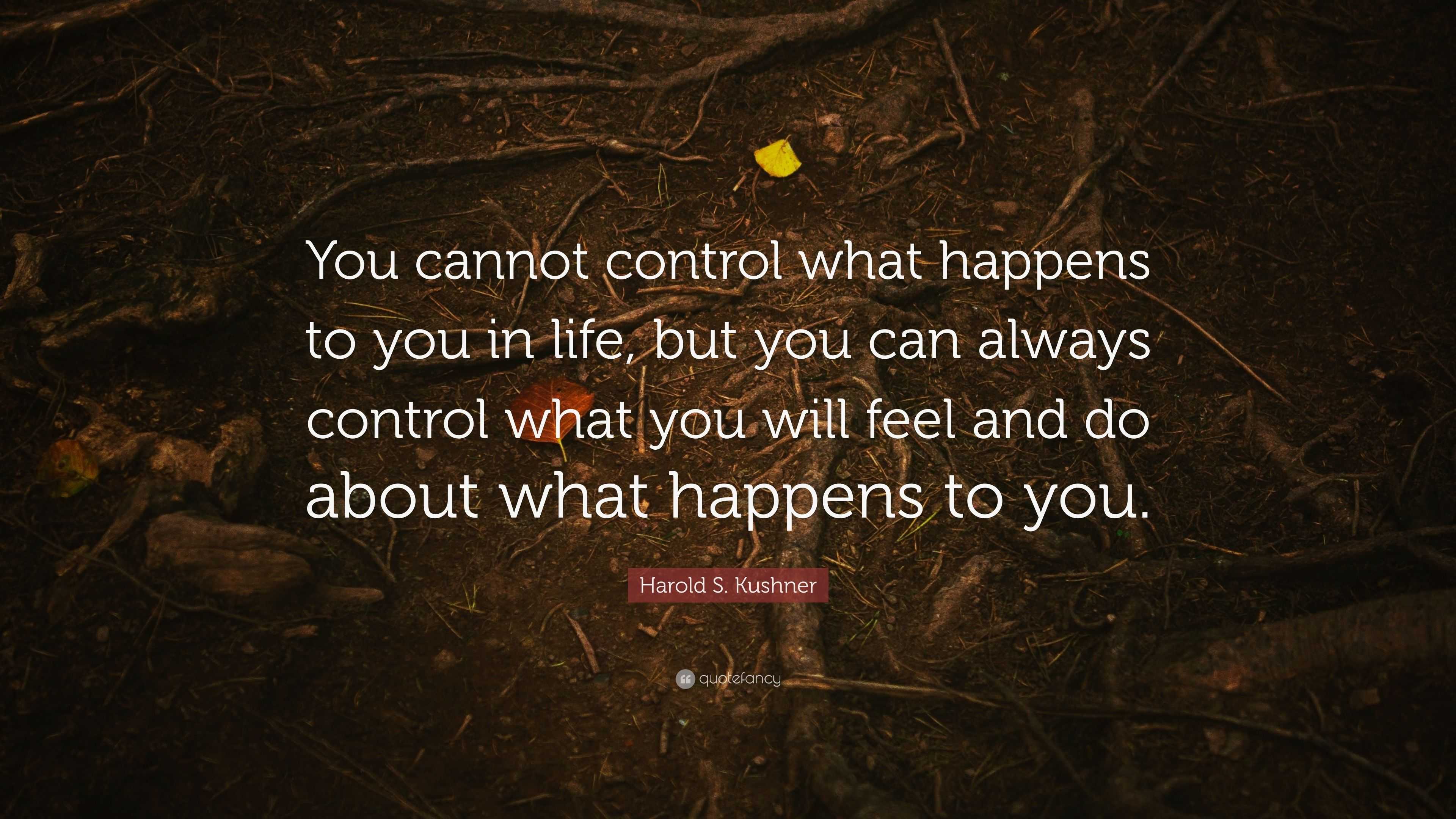 Harold S. Kushner Quote: “You cannot control what happens to you in ...