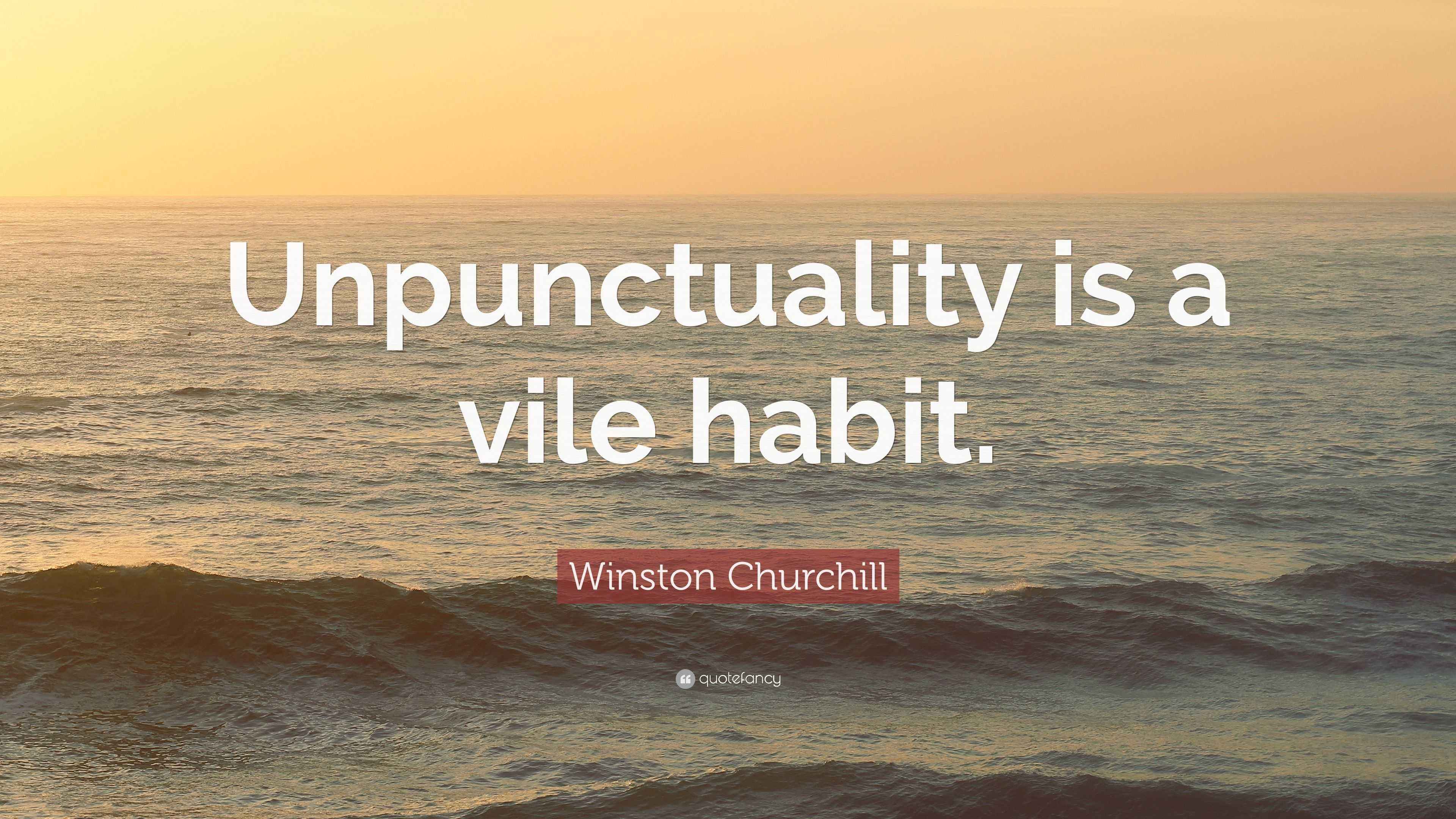 Winston Churchill Quote: “Unpunctuality is a vile habit.”