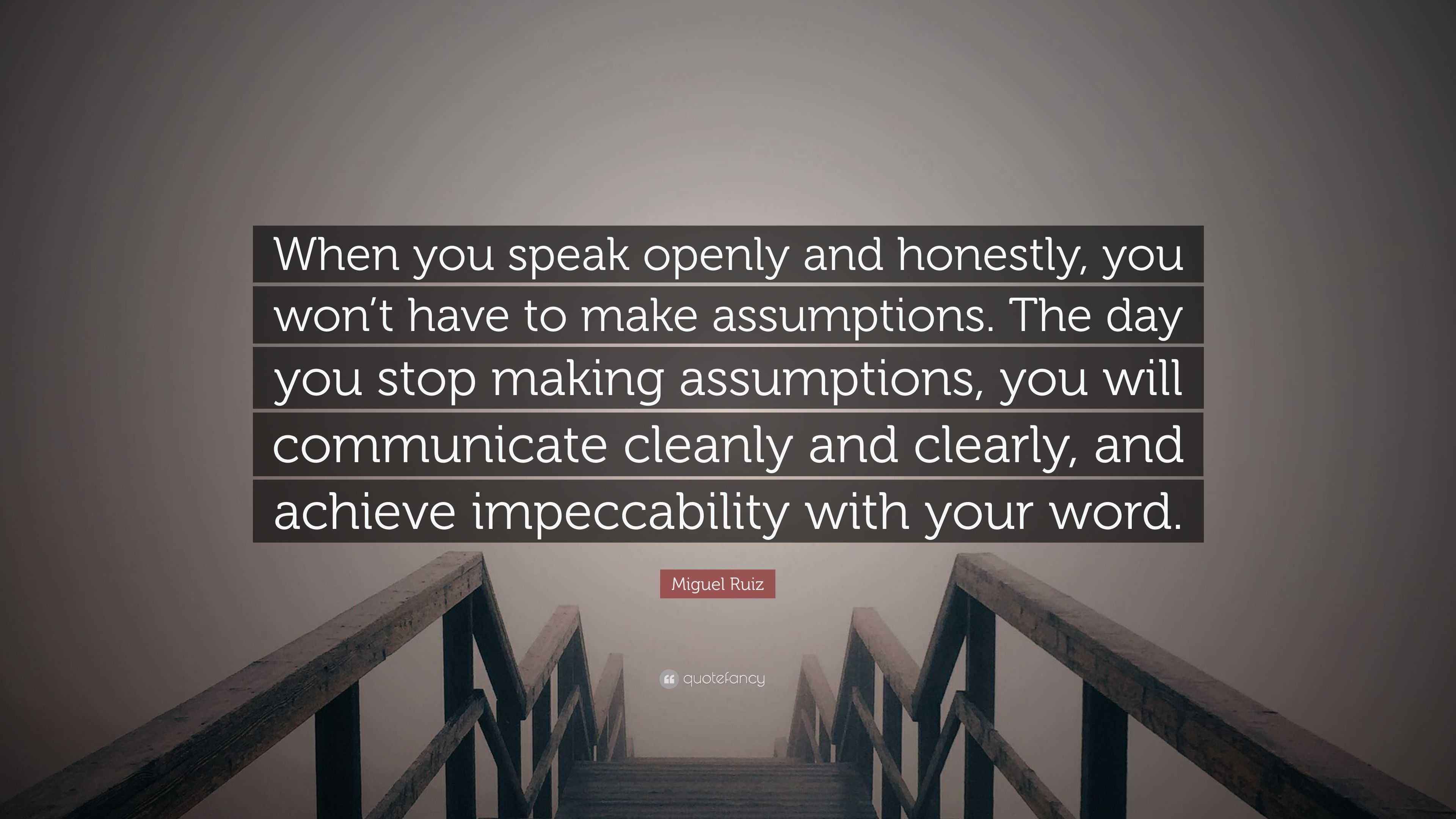 Miguel Ruiz Quote: “When you speak openly and honestly, you won’t have ...