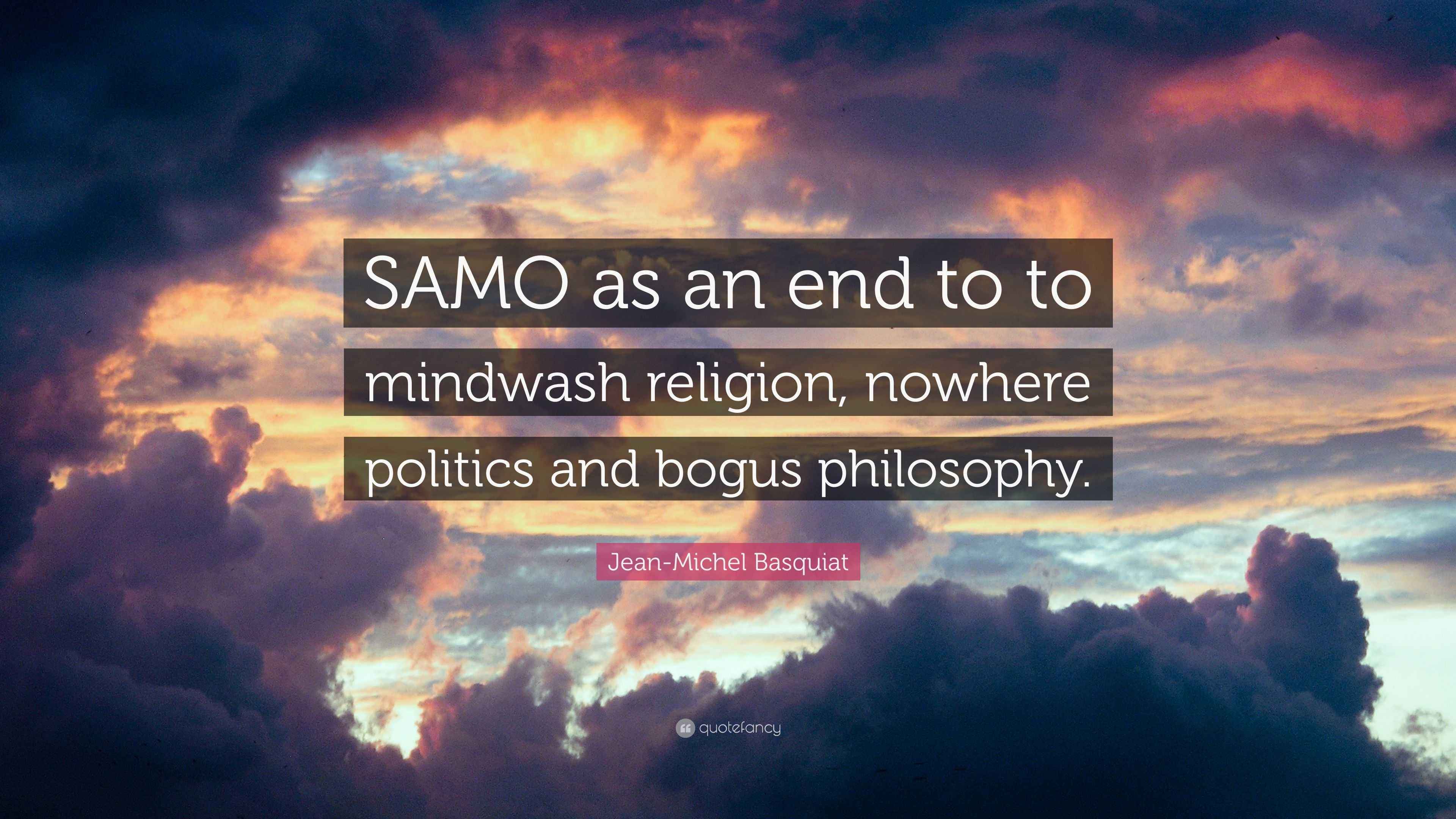 Jean-Michel Basquiat Quote: “SAMO as an end to to mindwash religion ...