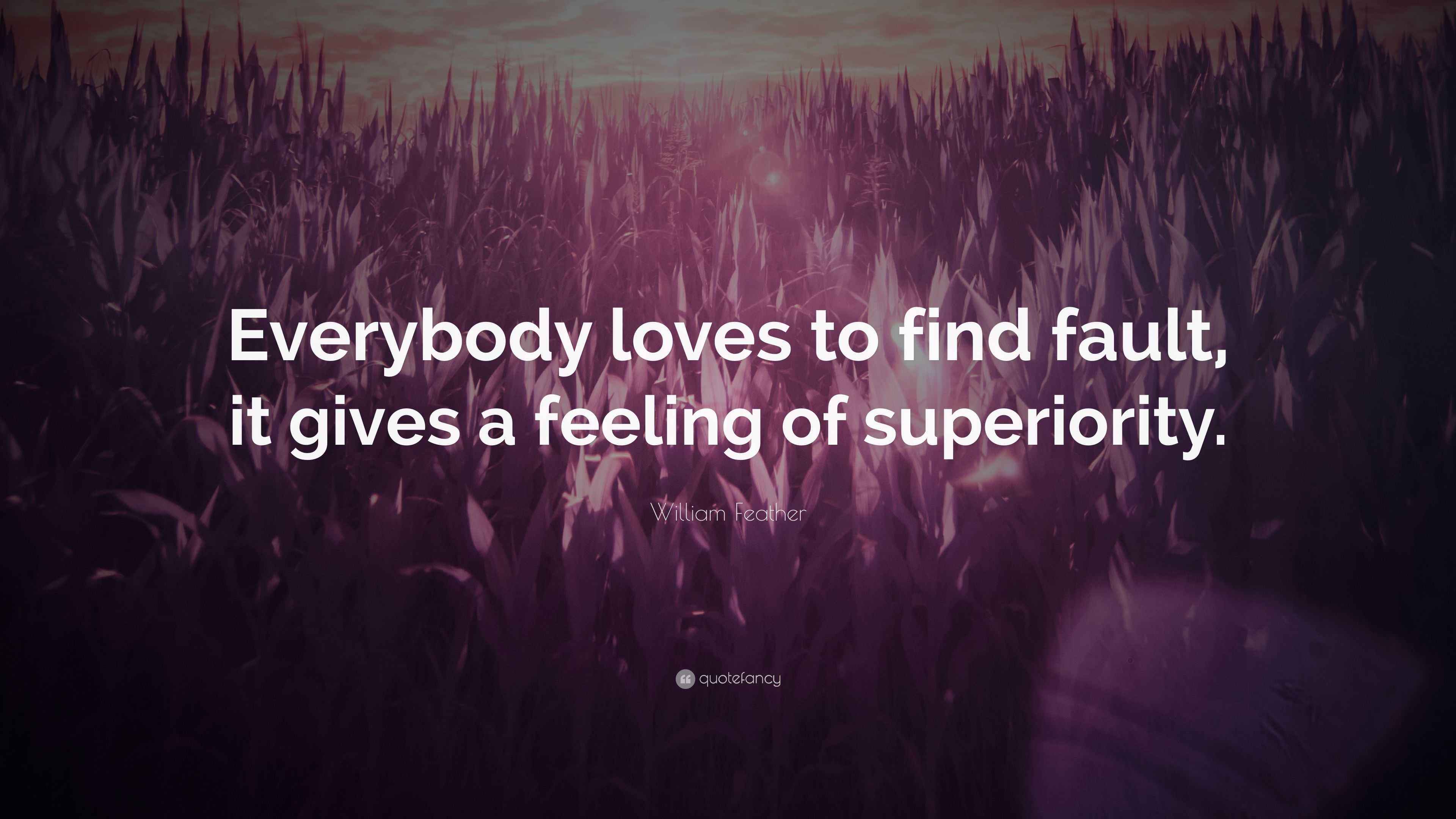 William Feather Quote: “Everybody loves to find fault, it gives a ...
