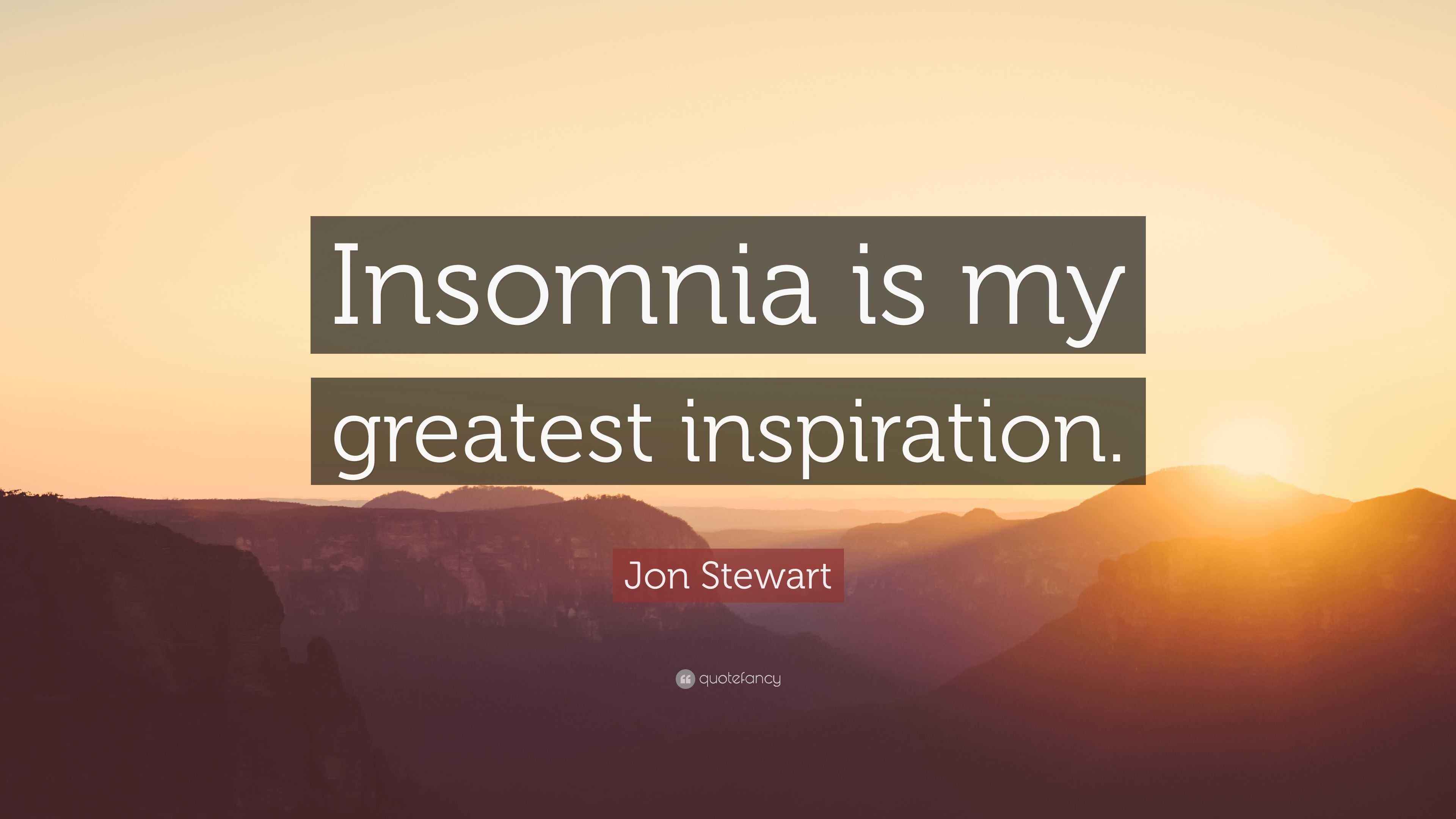 Jon Stewart Quote: “Insomnia is my greatest inspiration.”