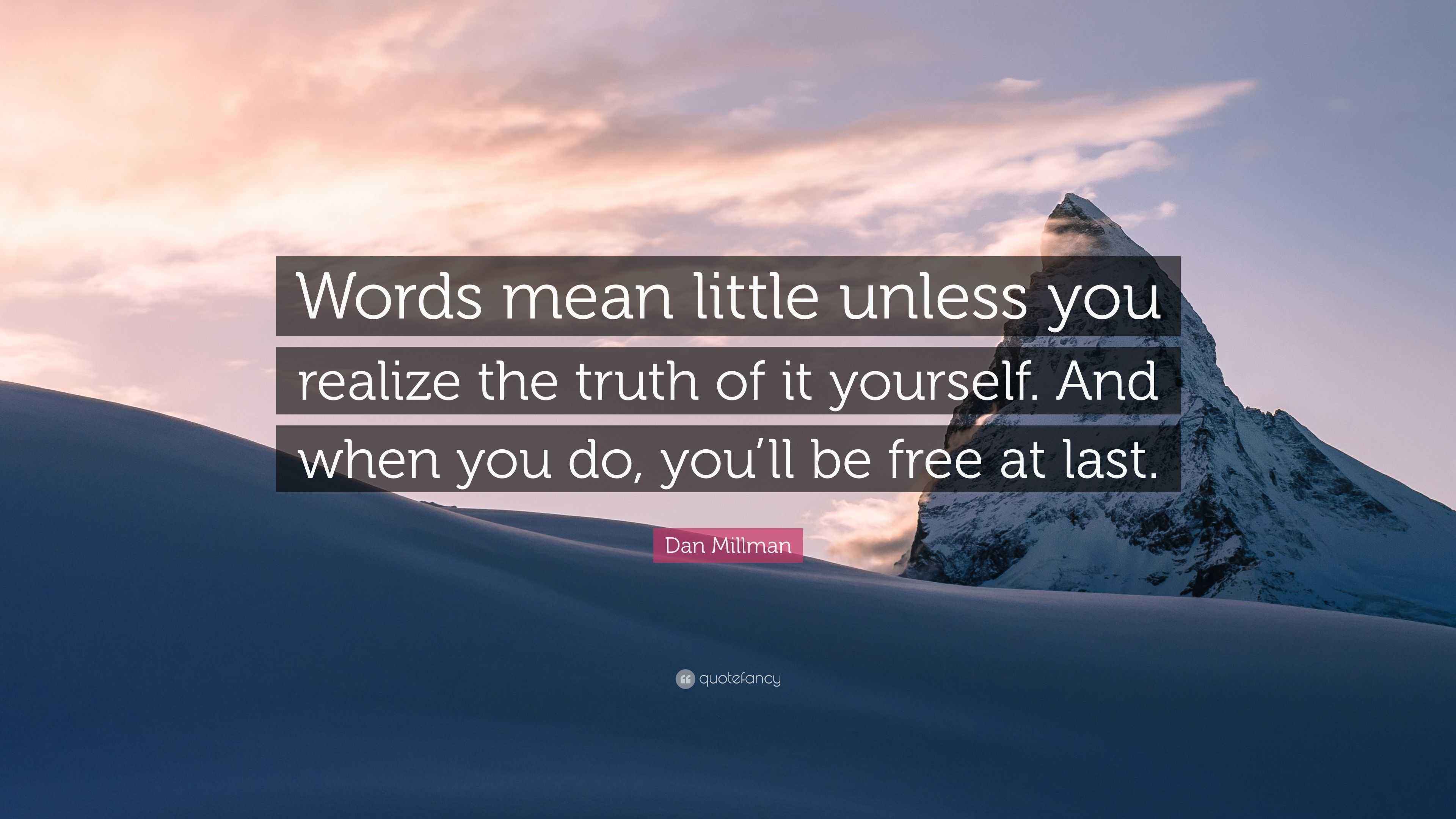 Dan Millman Quote: “Words mean little unless you realize the truth of ...