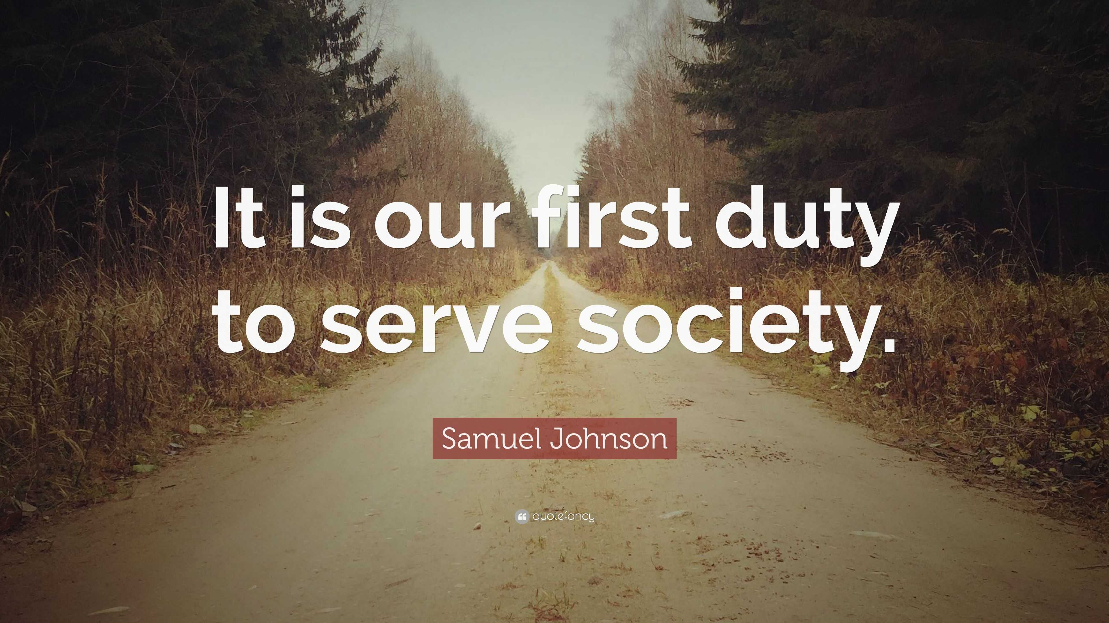 Samuel Johnson Quote: “It is our first duty to serve society.”