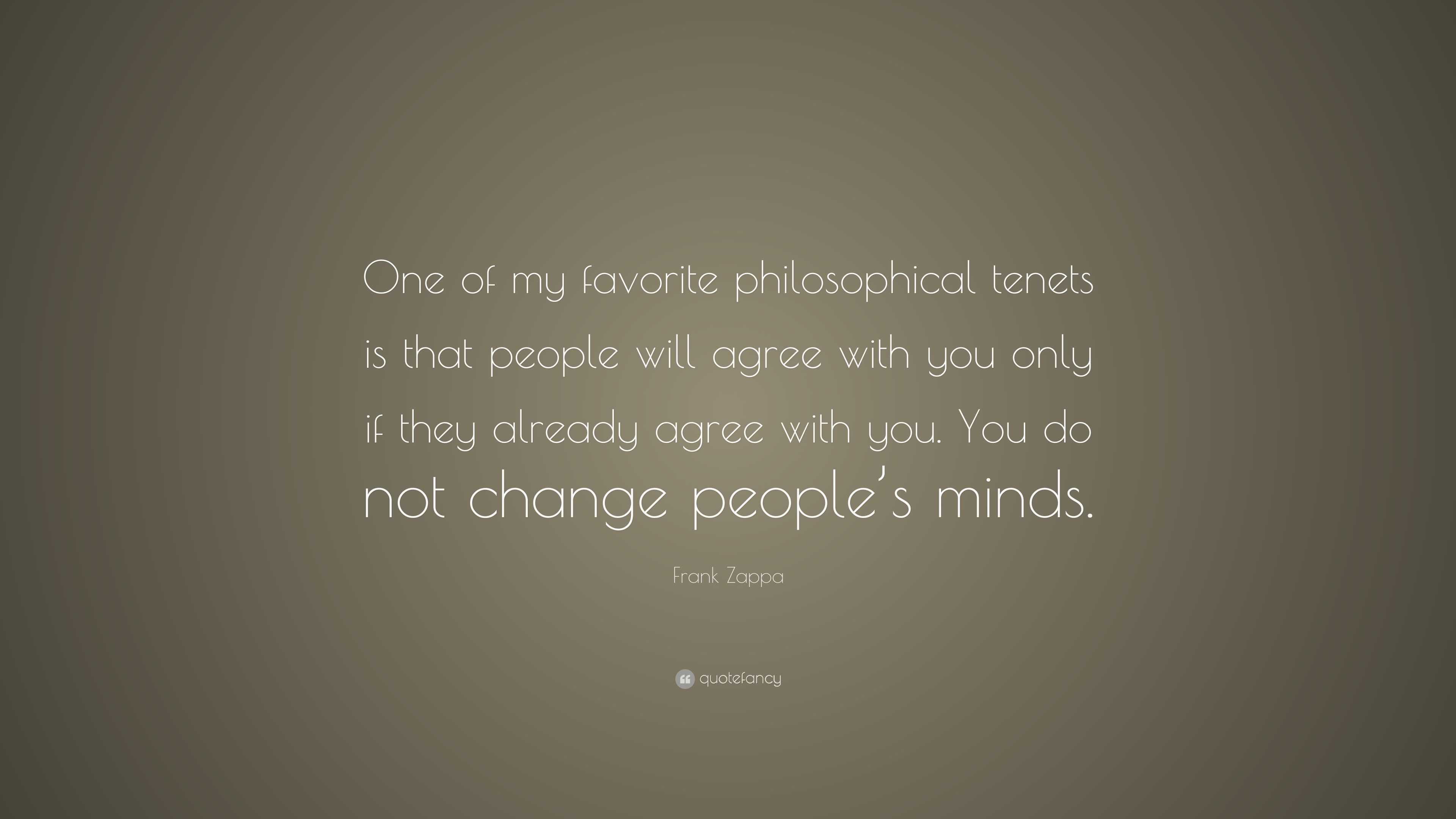 Frank Zappa Quote: “One of my favorite philosophical tenets is that ...