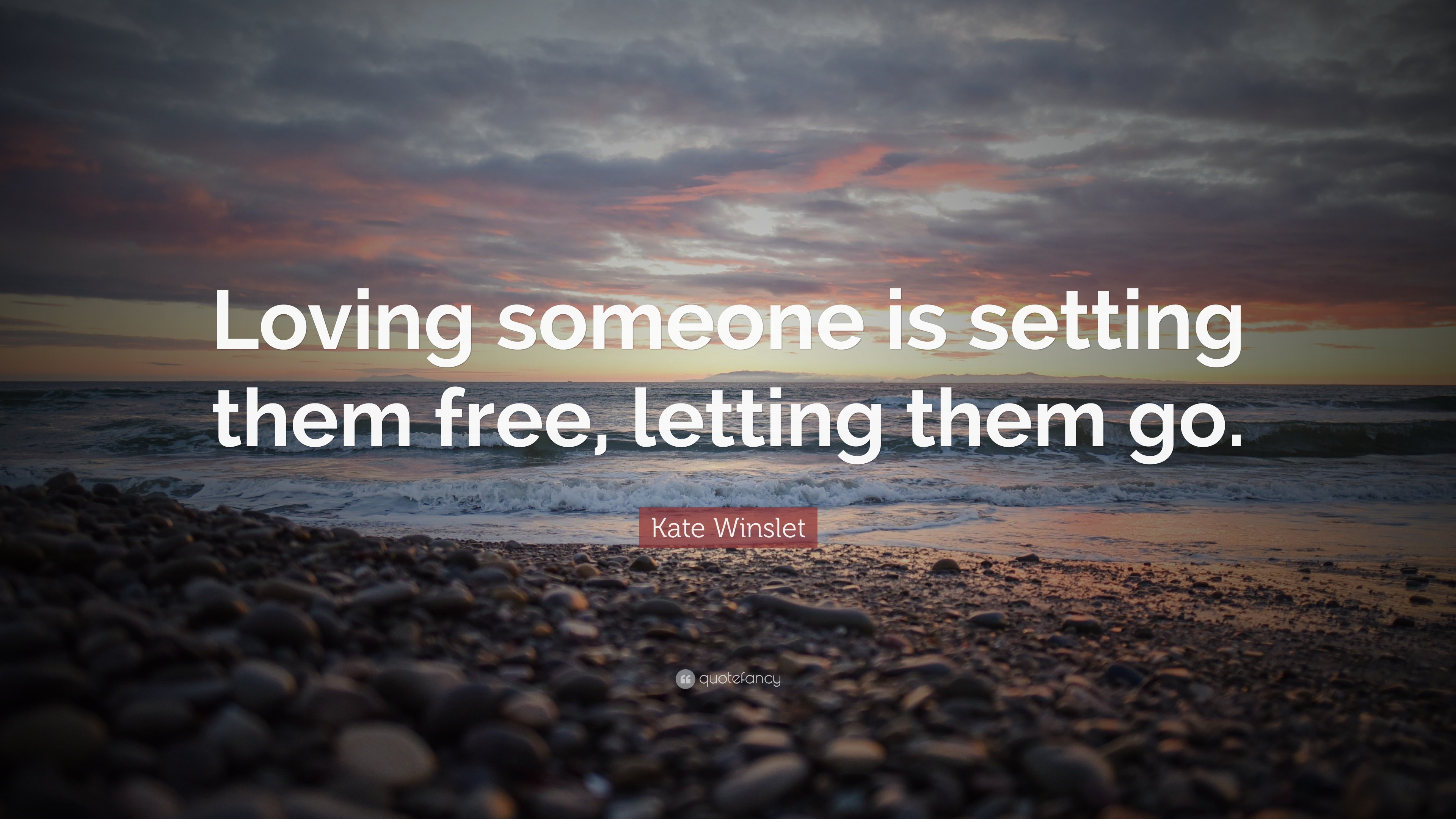 Kate Winslet Quote: “Loving someone is setting them free, letting them go.”