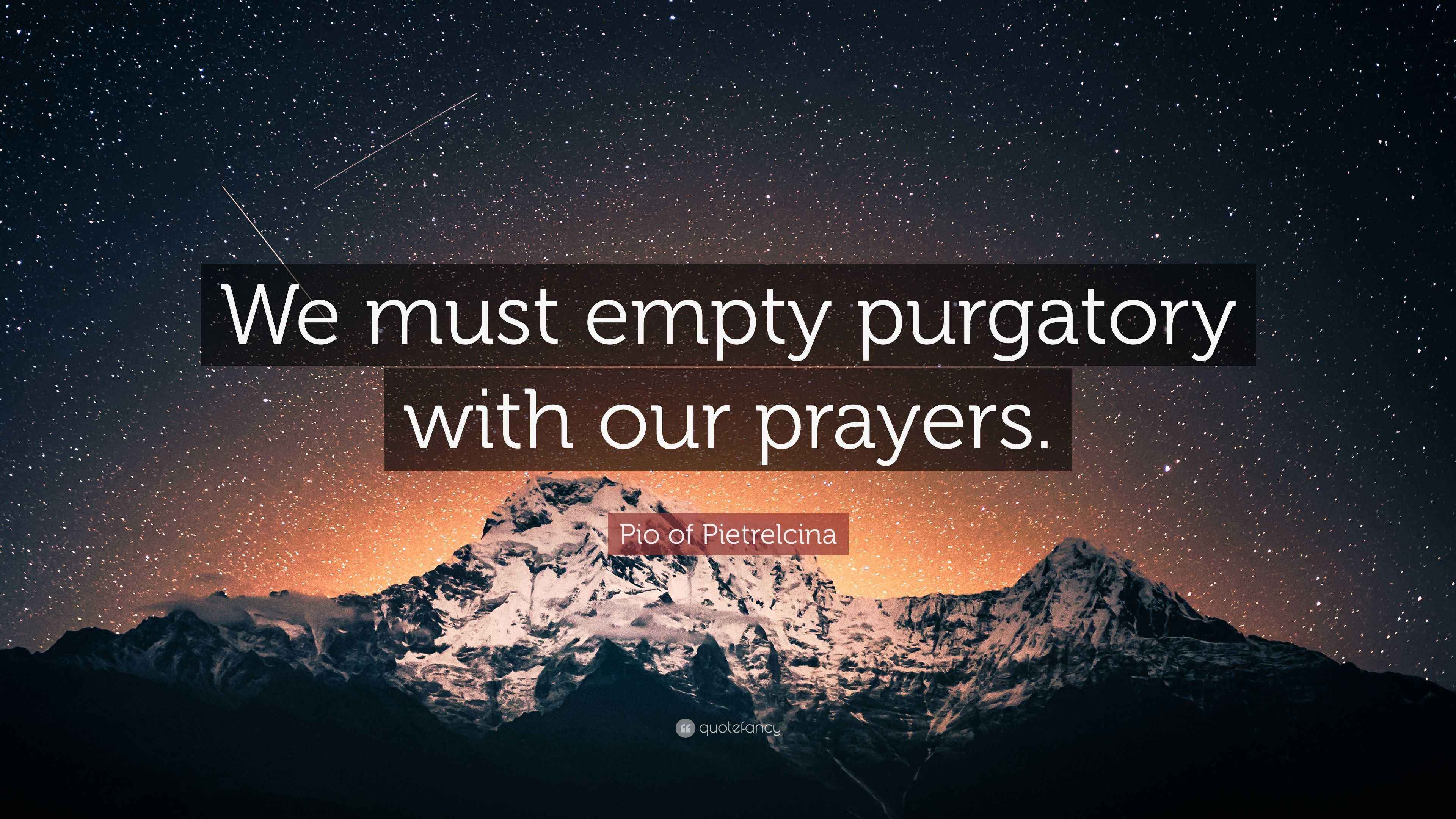 Pio of Pietrelcina Quote: “We must empty purgatory with our prayers.”