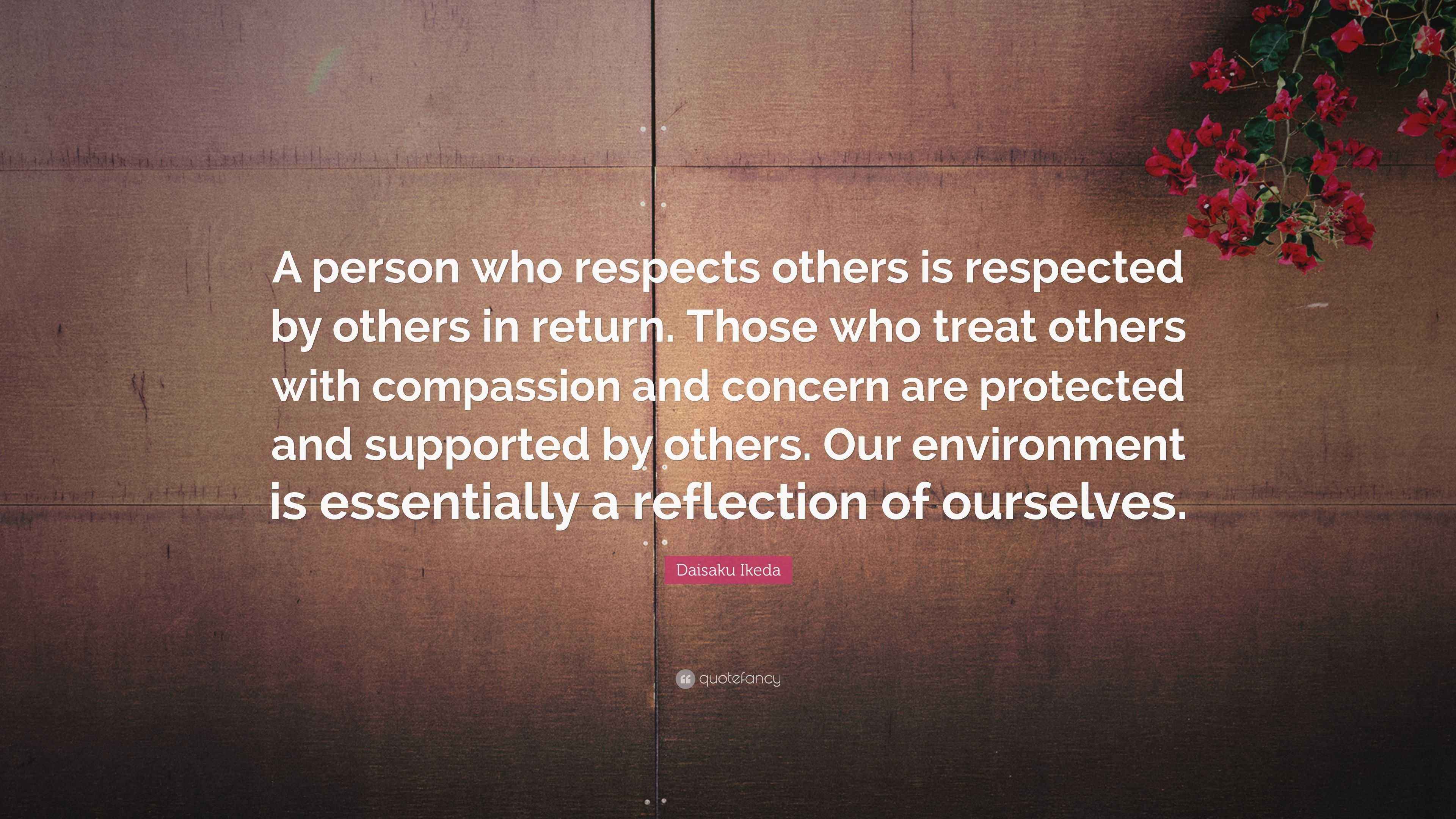 Daisaku Ikeda Quote: “A person who respects others is respected by ...