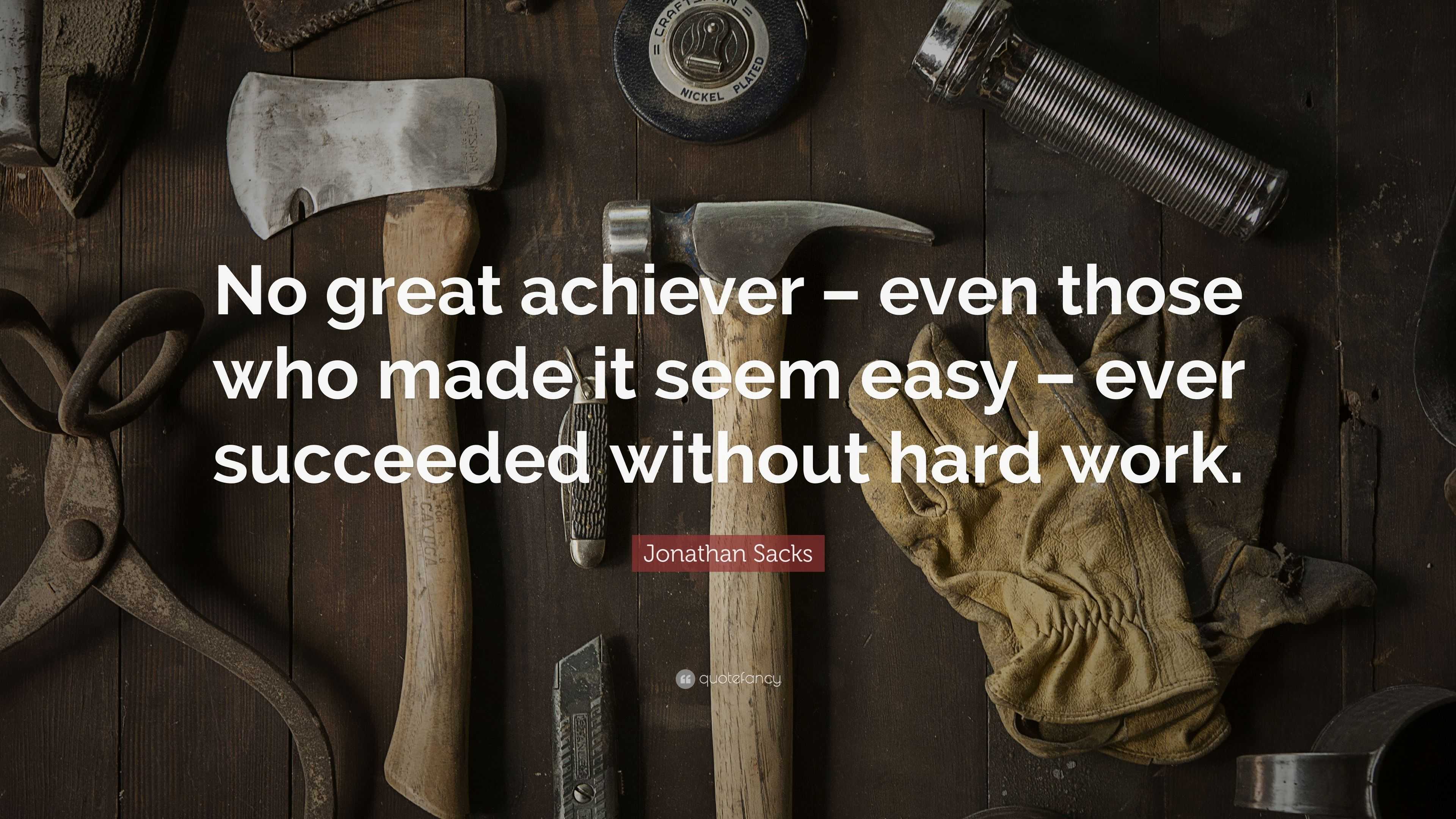 Jonathan Sacks Quote: “No great achiever – even those who made it seem ...