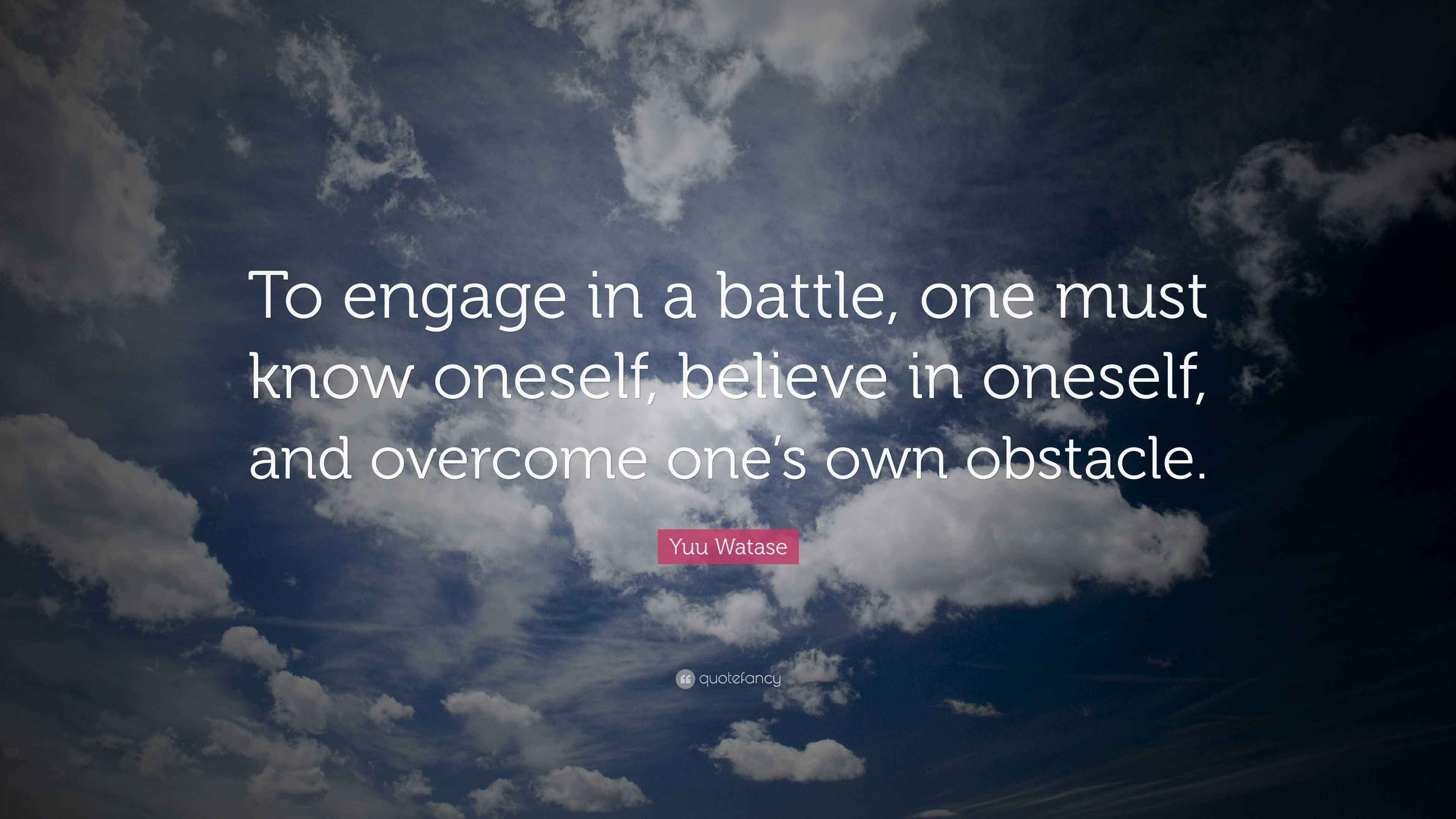 Yuu Watase Quote: “To engage in a battle, one must know oneself ...