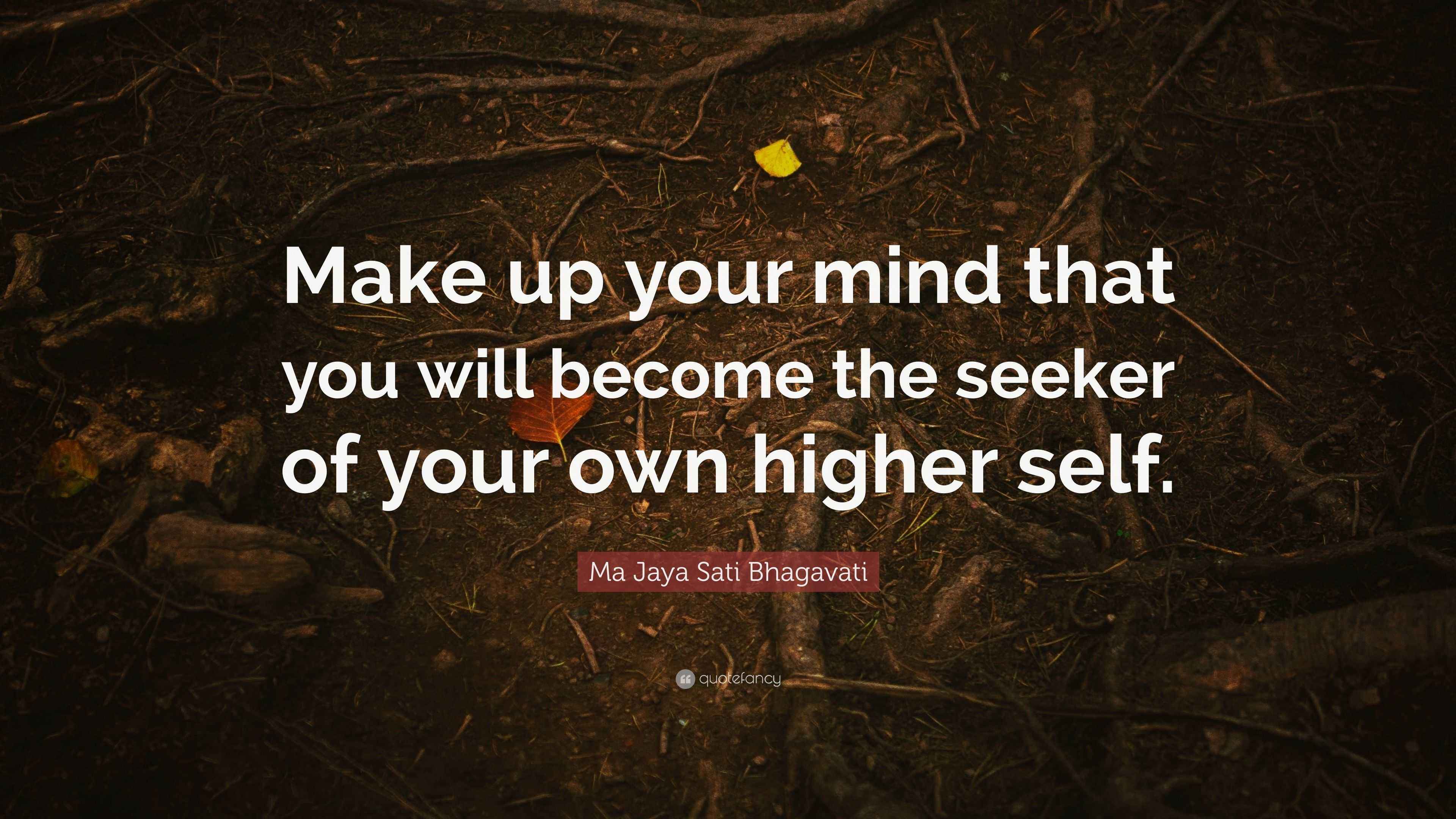Ma Jaya Sati Bhagavati Quote: “Make up your mind that you will become ...