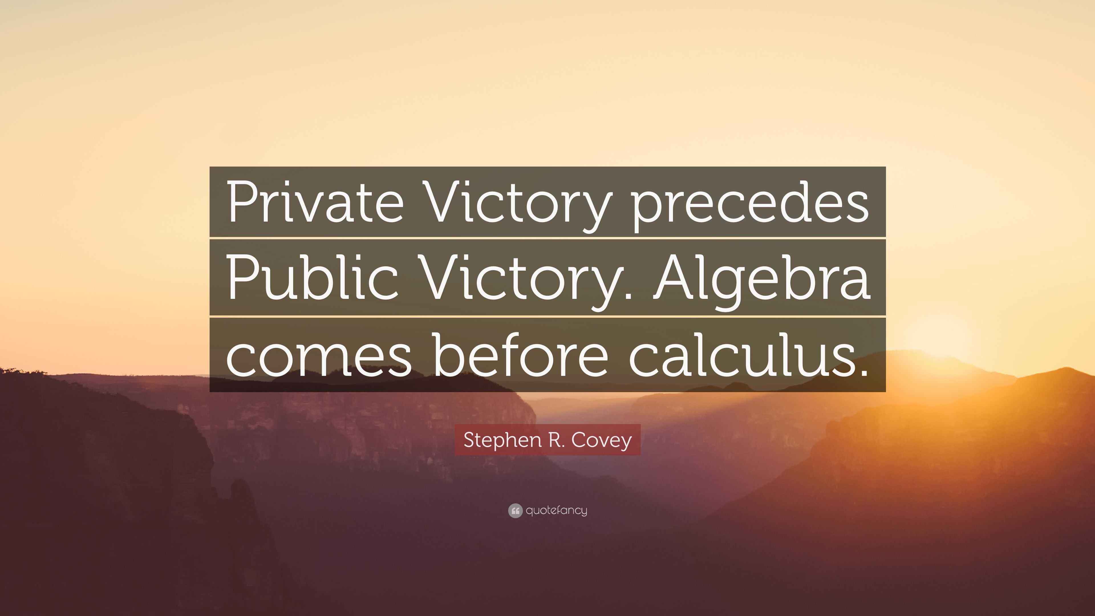 Stephen R. Covey Quote: “Private Victory precedes Public Victory ...