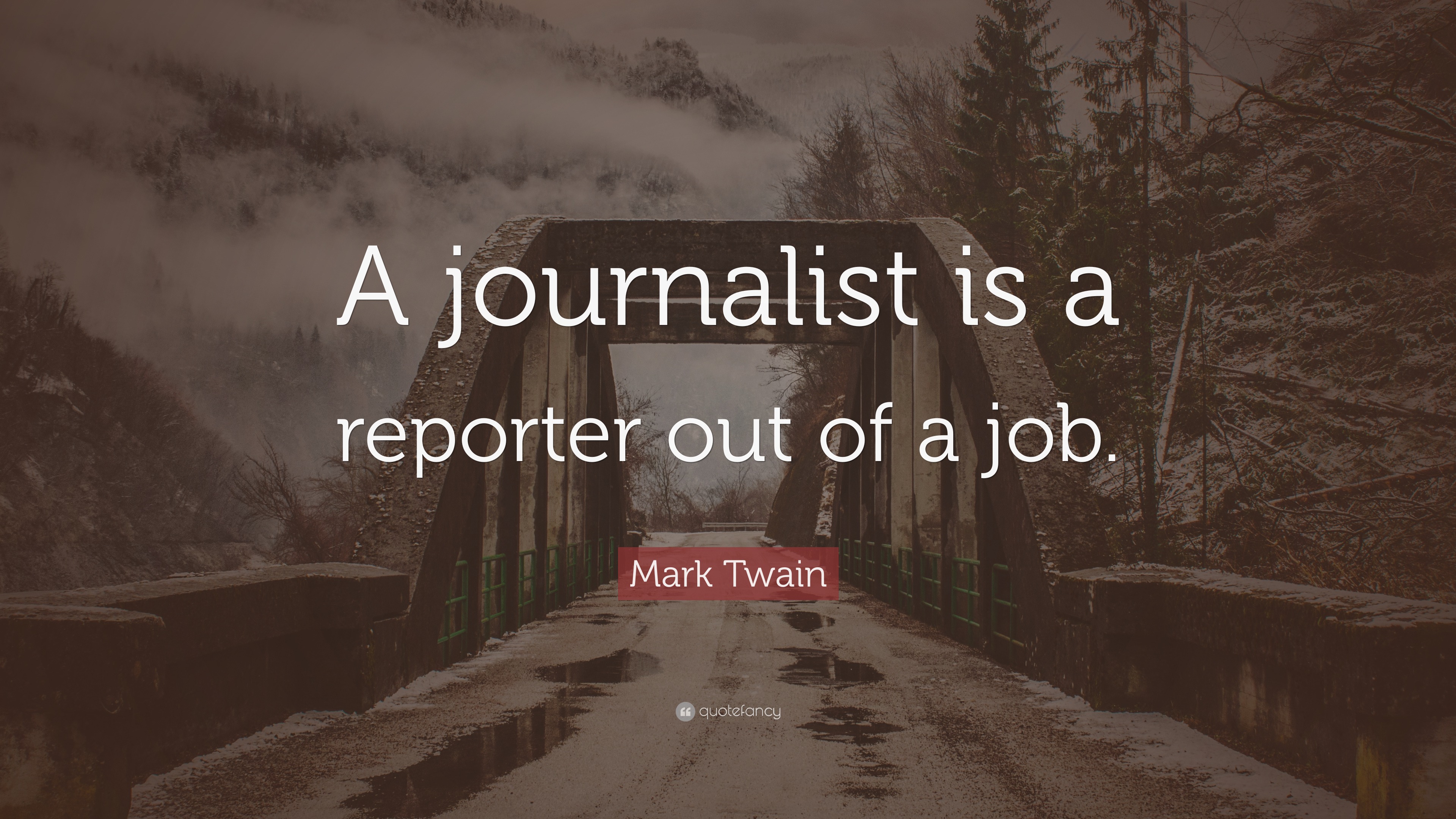 Mark Twain Quote: “A journalist is a reporter out of a job.”