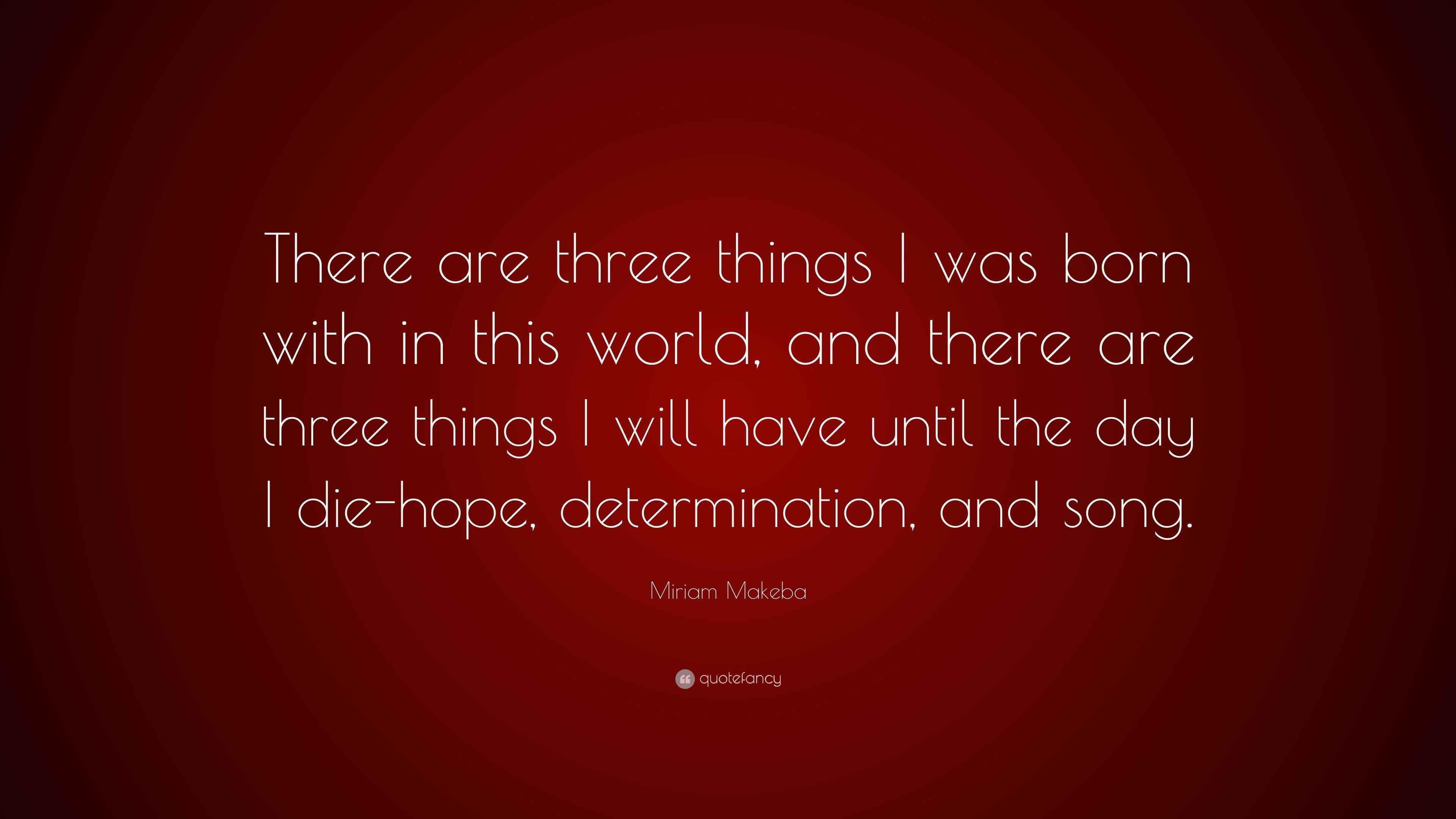 Miriam Makeba Quote: “There are three things I was born with in this ...