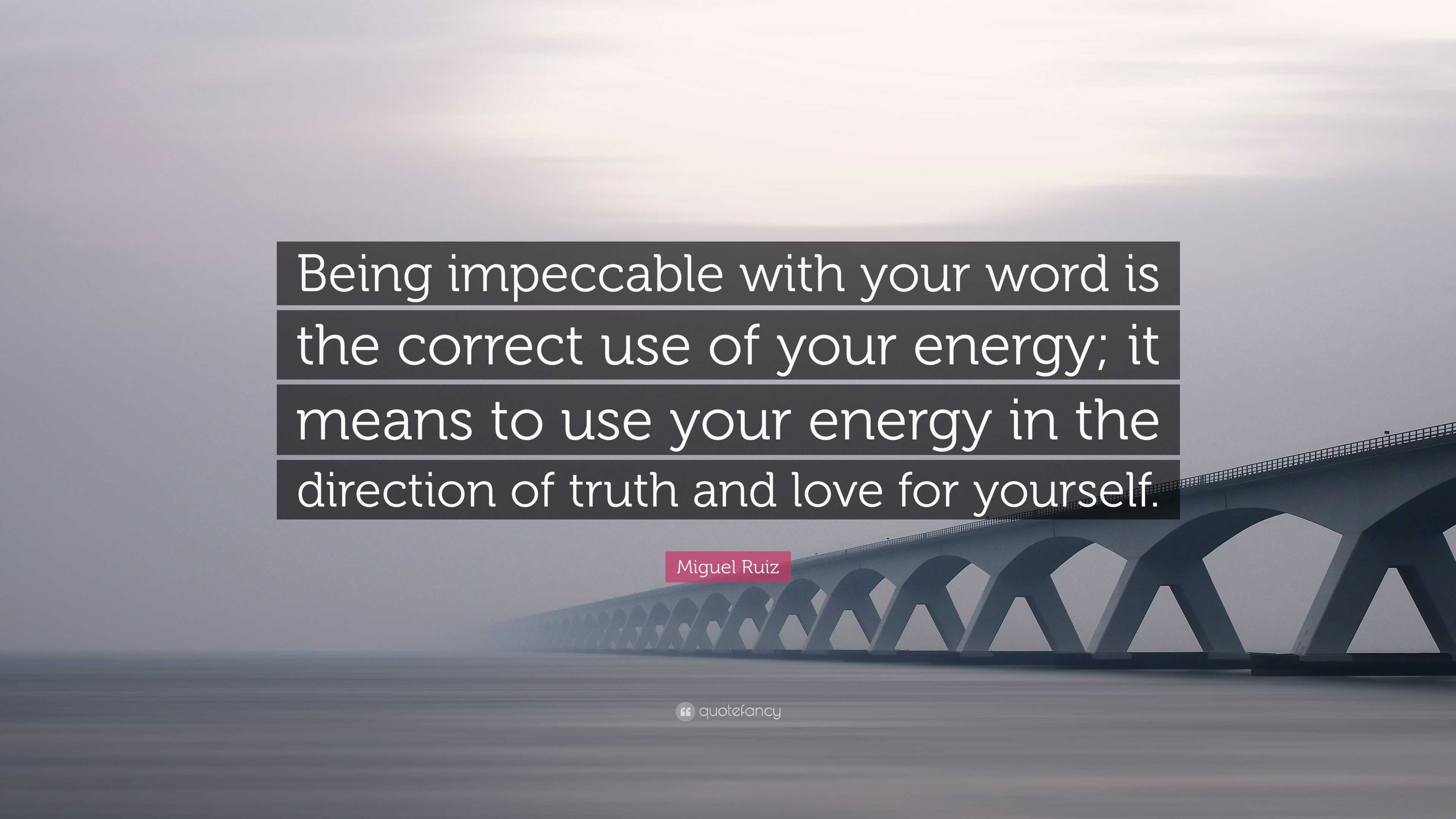 Miguel Ruiz Quote: “Being impeccable with your word is the correct use ...