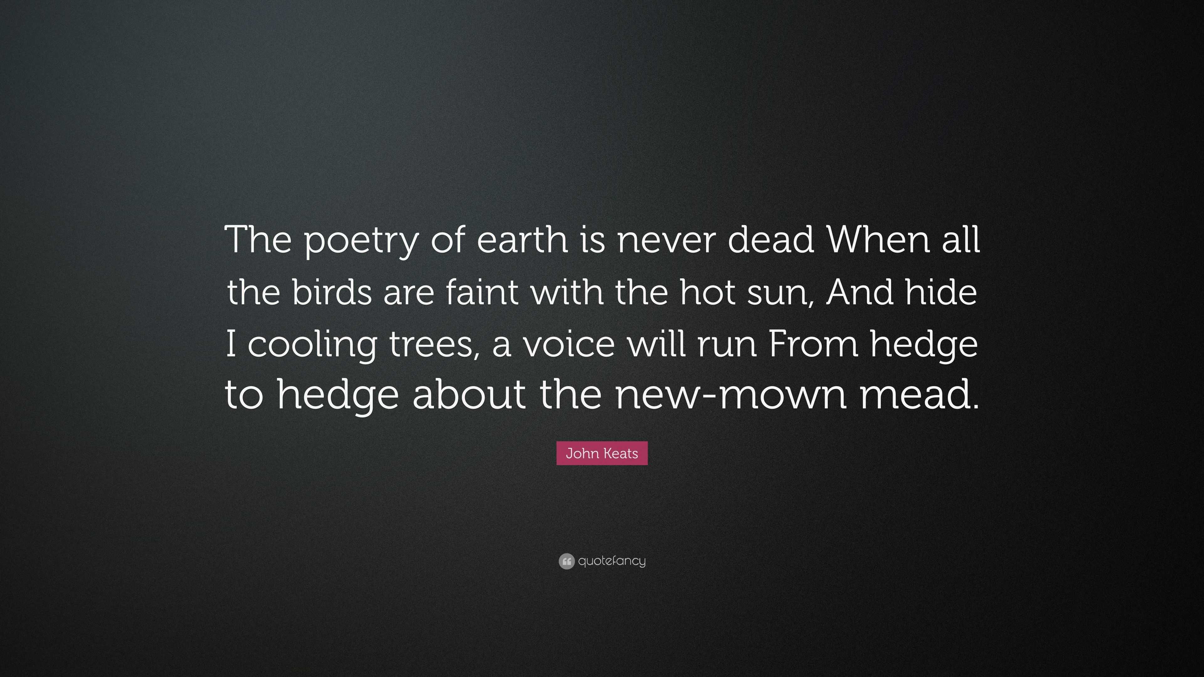 John Keats Quote: “The poetry of earth is never dead When all the birds ...