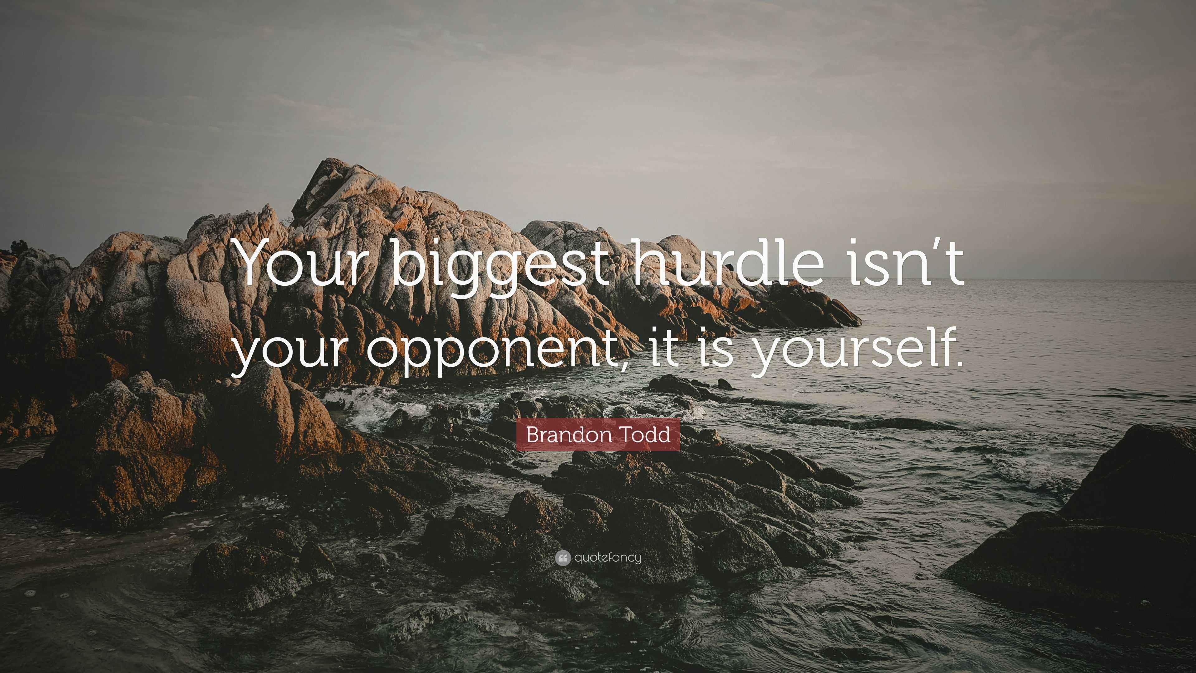 Brandon Todd Quote: “Your biggest hurdle isn’t your opponent, it is ...