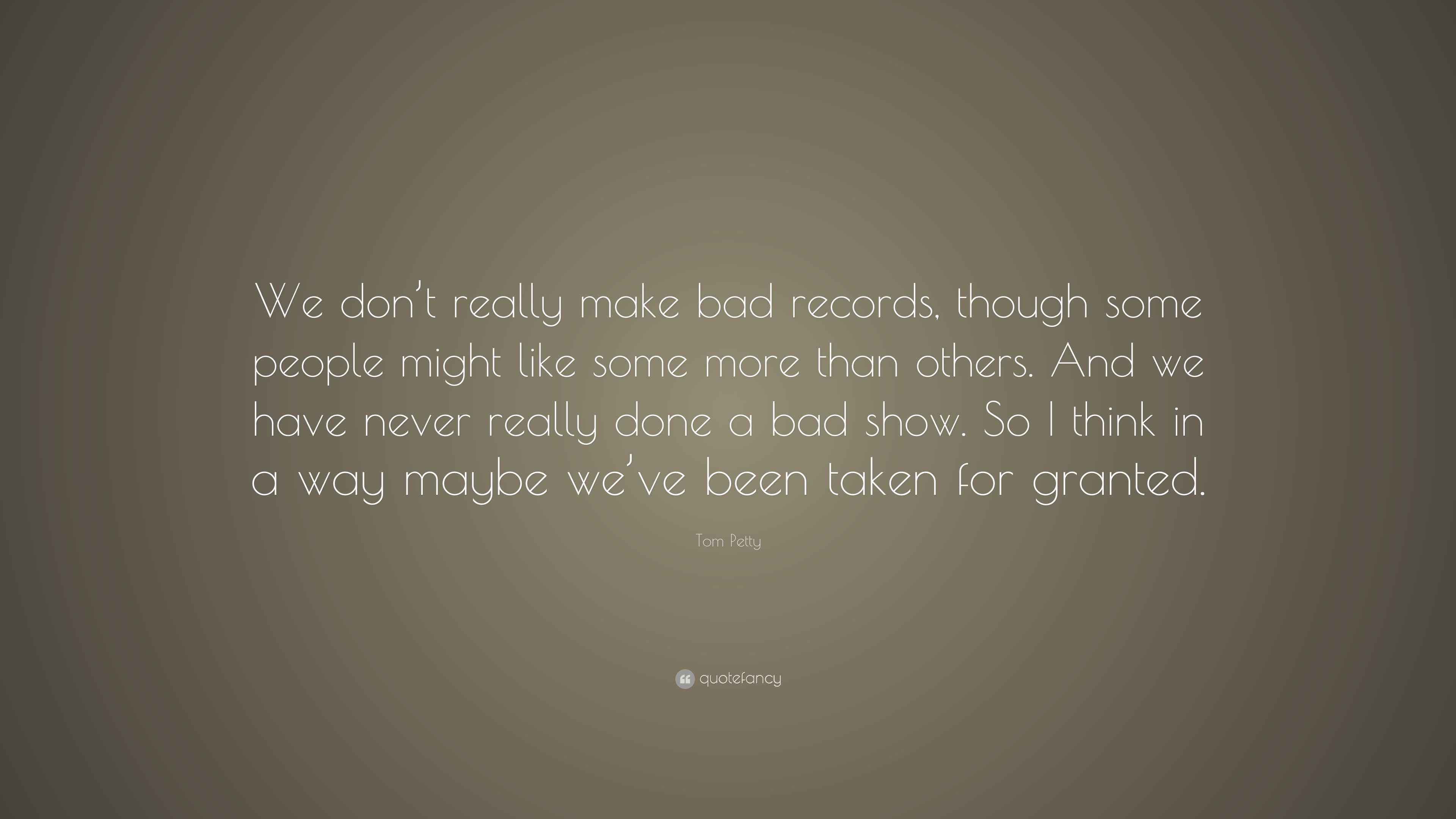 Tom Petty Quote: “We don’t really make bad records, though some people ...