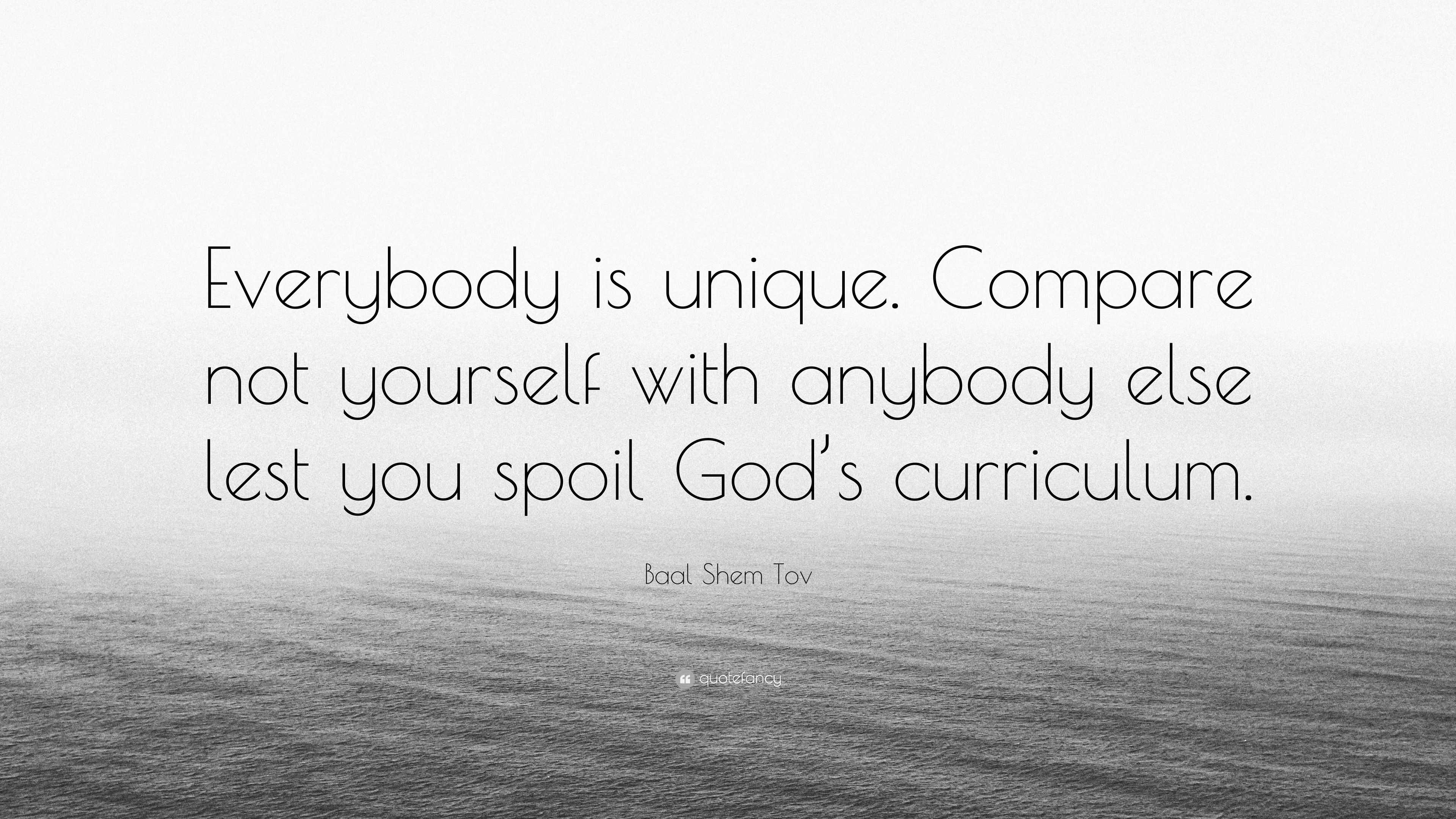 Baal Shem Tov Quote: “Everybody is unique. Compare not yourself with ...