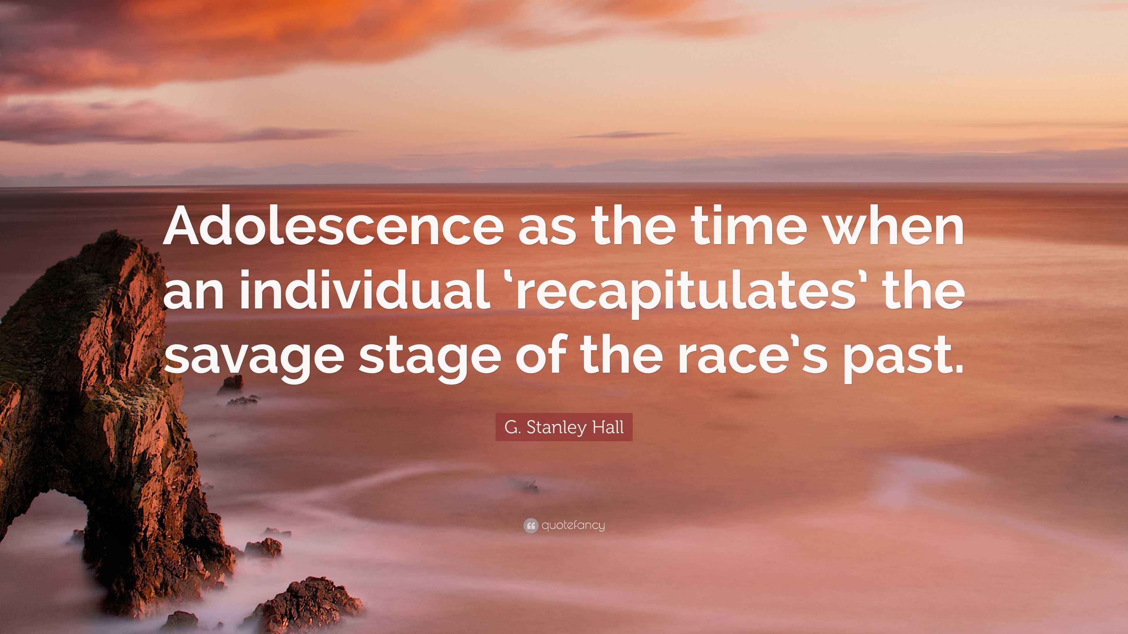 G. Stanley Hall Quote: “Adolescence as the time when an individual ...