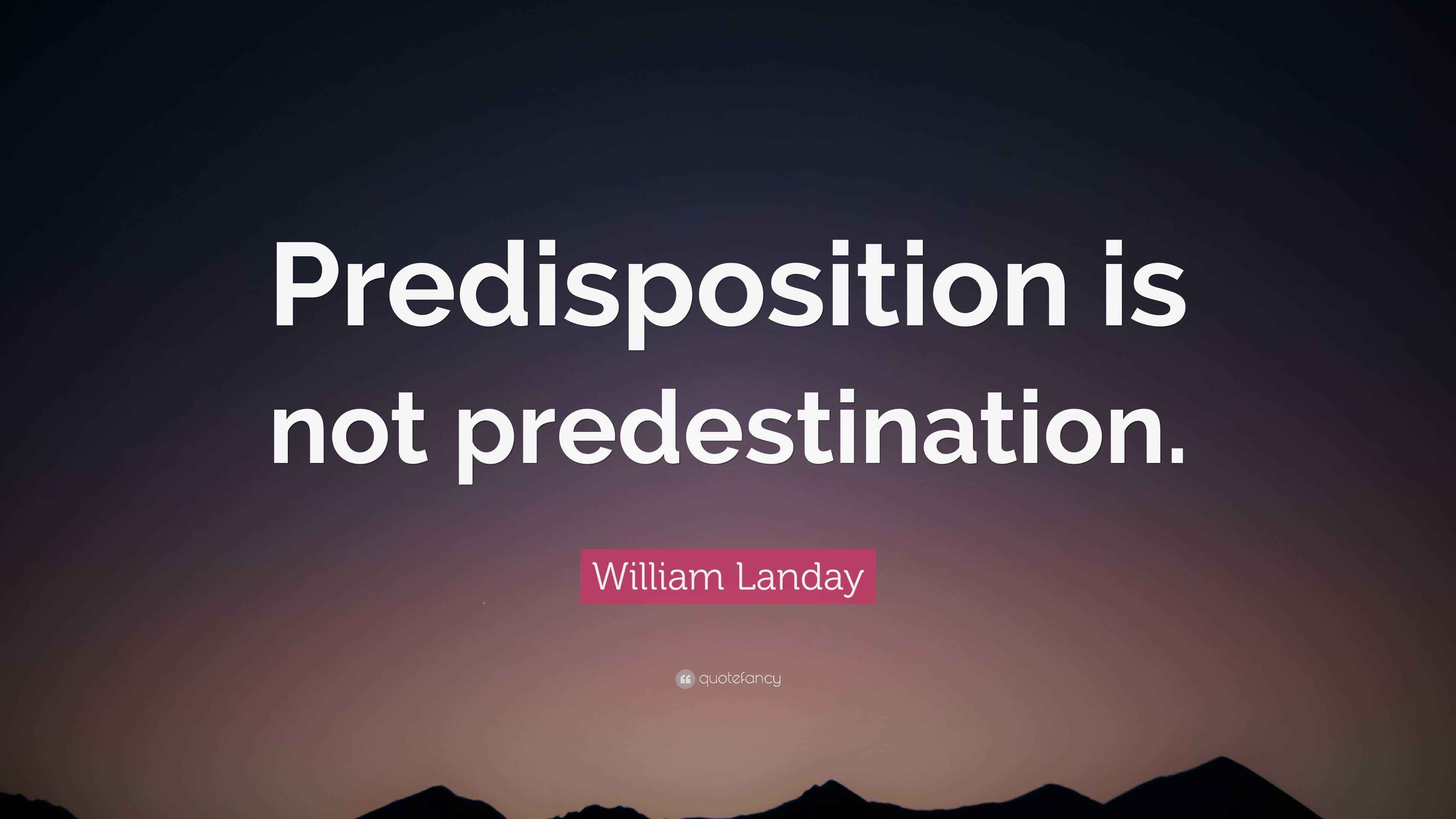 William Landay Quote: “Predisposition is not predestination.”