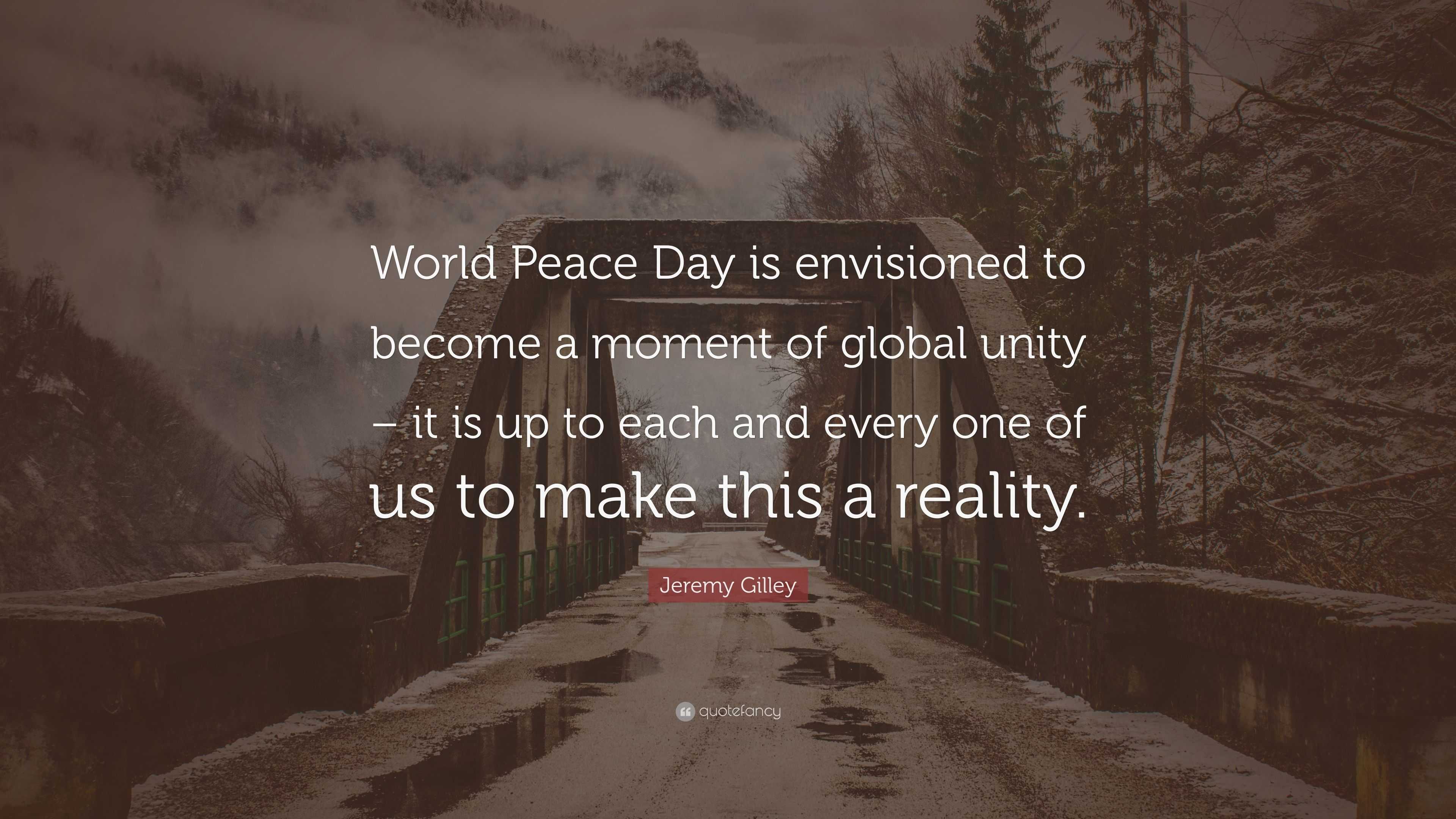 Jeremy Gilley Quote: “World Peace Day is envisioned to become a moment ...